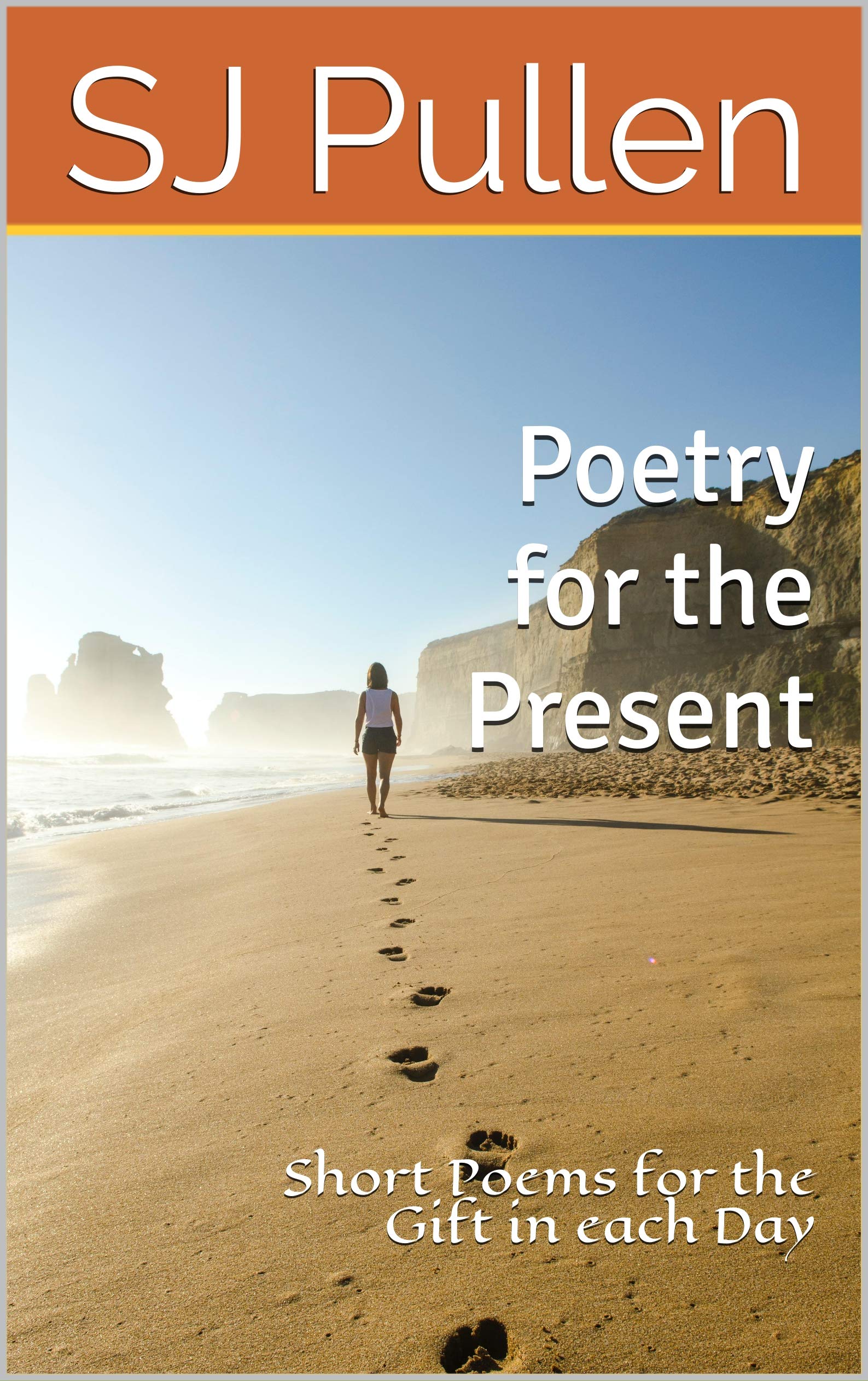 Poetry for the Present: Short Poems for the Gift in each Day by S.J ...