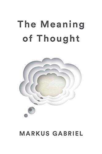 The Meaning of Thought by Markus Gabriel | Goodreads