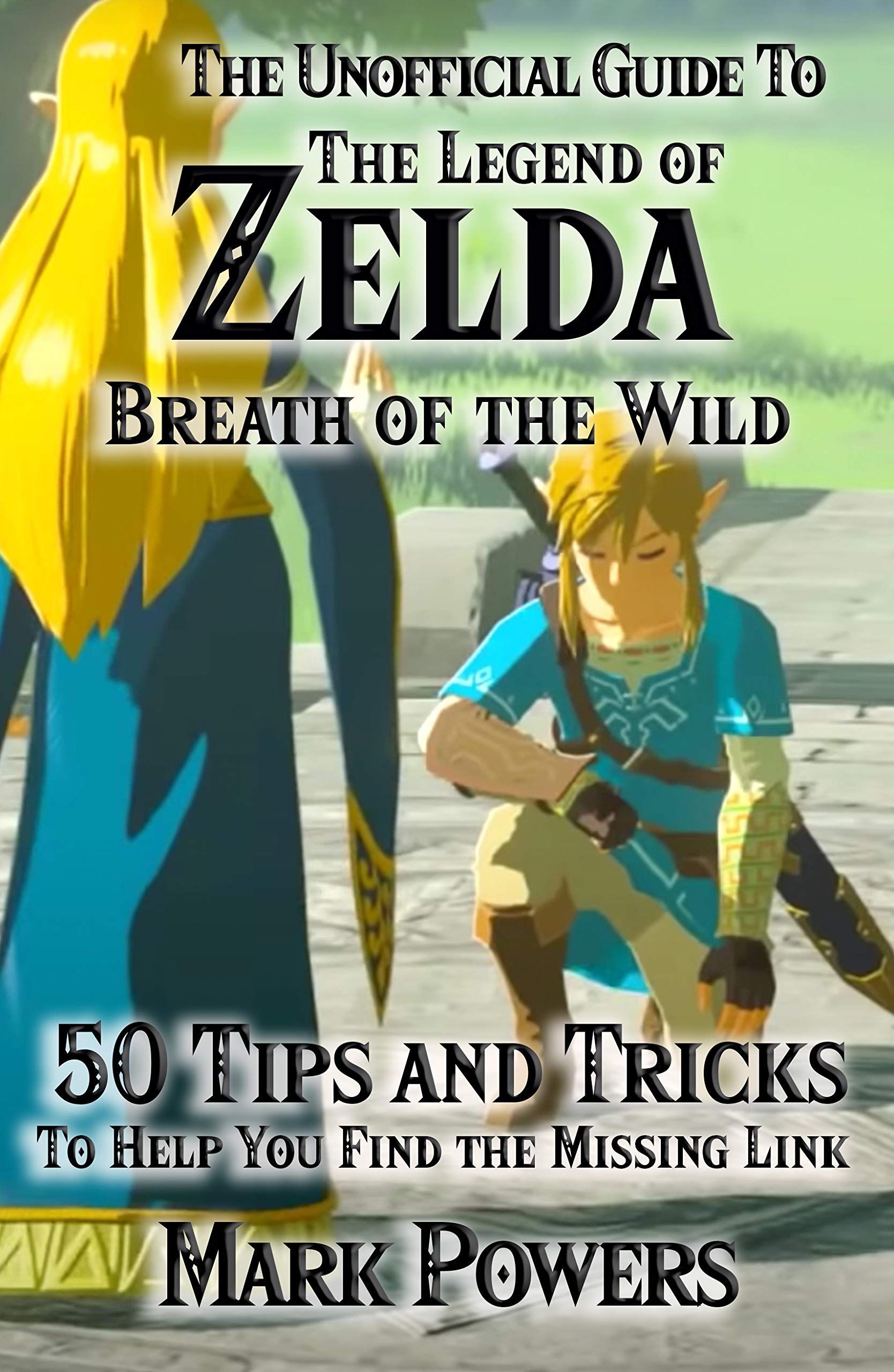 The Unofficial Guide to Legend of Zelda, Breath of the Wild: 50 Tips ...