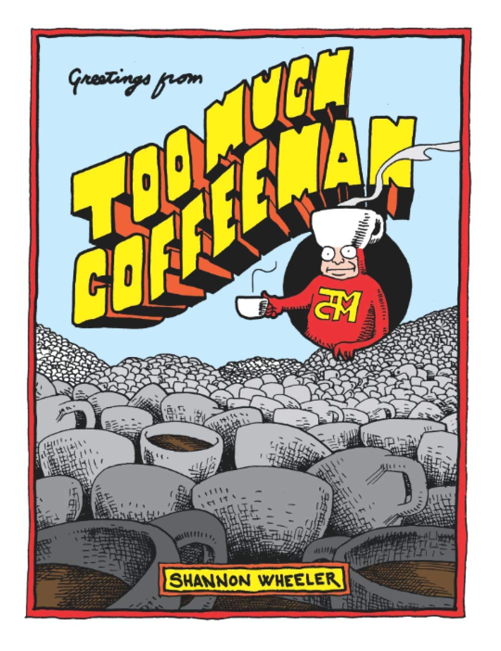 Greetings From: Too Much Coffee Man by Shannon Wheeler | Goodreads
