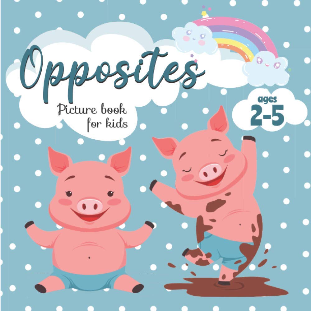 Opposites - Picture Book for Kids ages 2-5: Preschool Learning Book for ...