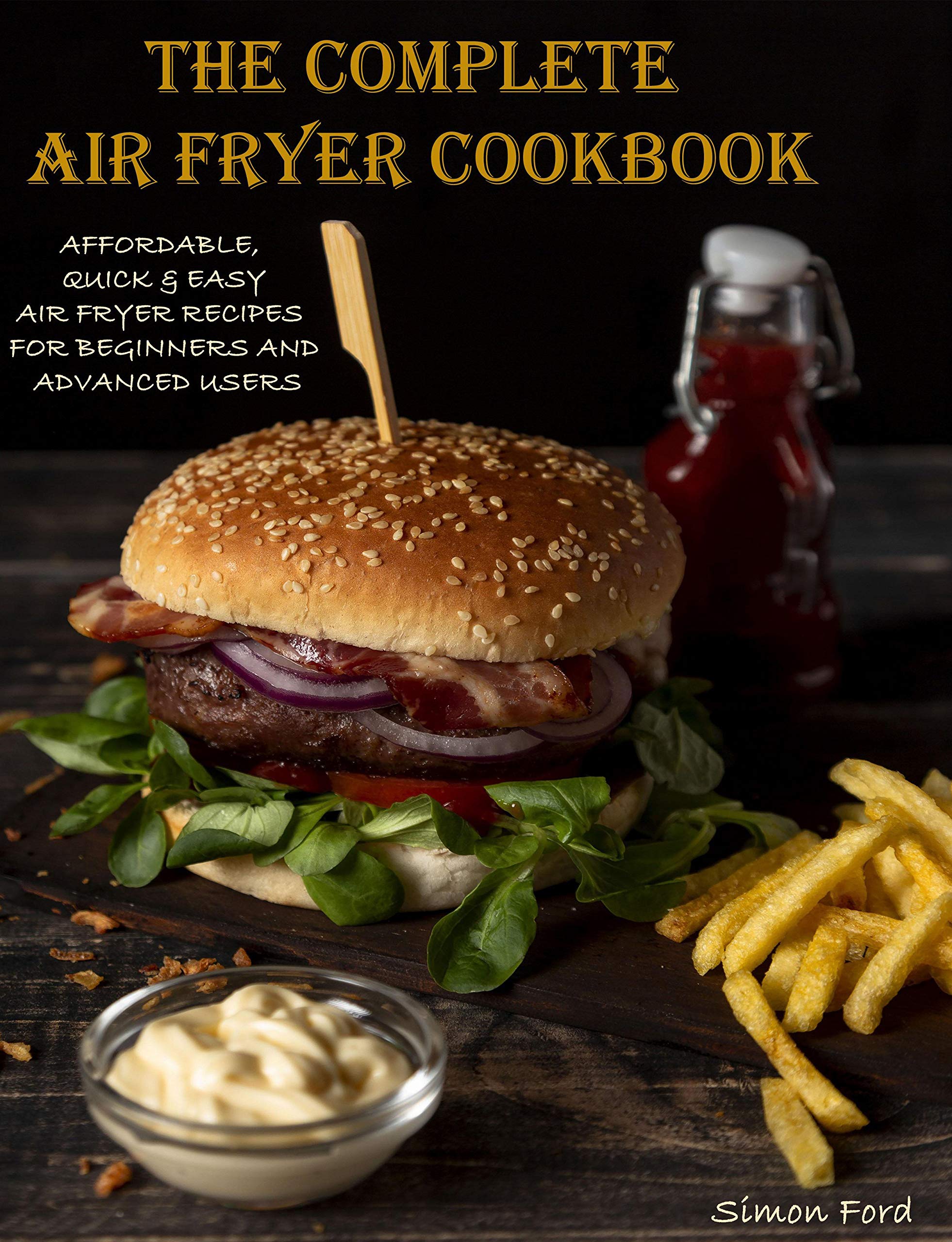 THE COMPLETE AIR FRYER COOKBOOK: AFFORDABLE, QUICK & EASY AIR FRYER ...