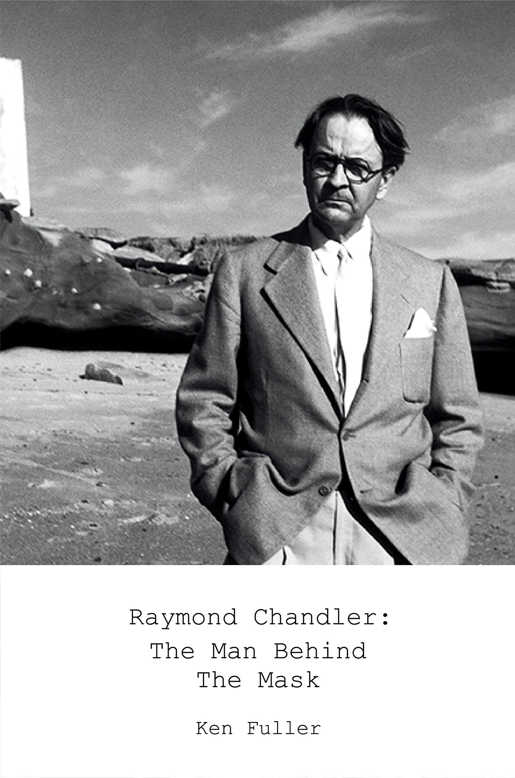 Raymond Chandler: The Man Behind the Mask by Ken Fuller | Goodreads