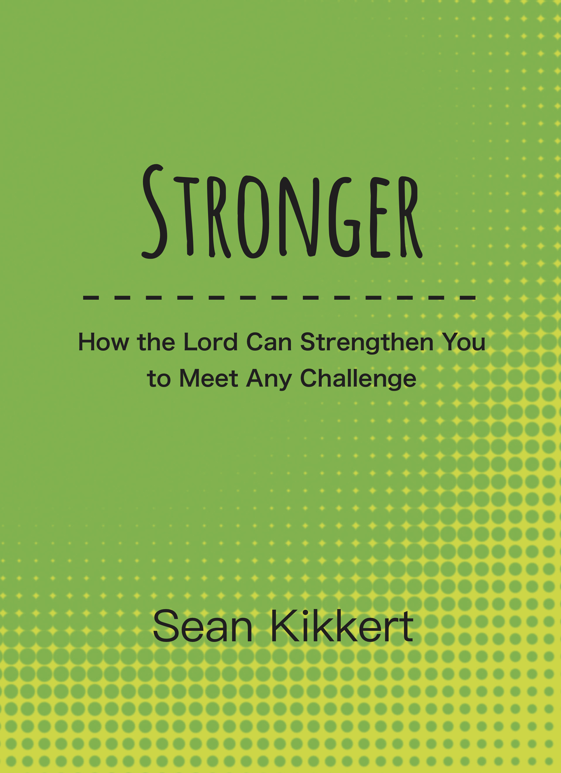 Stronger: How the Lord Can Strengthen You to Meet Any Challenge by Sean ...