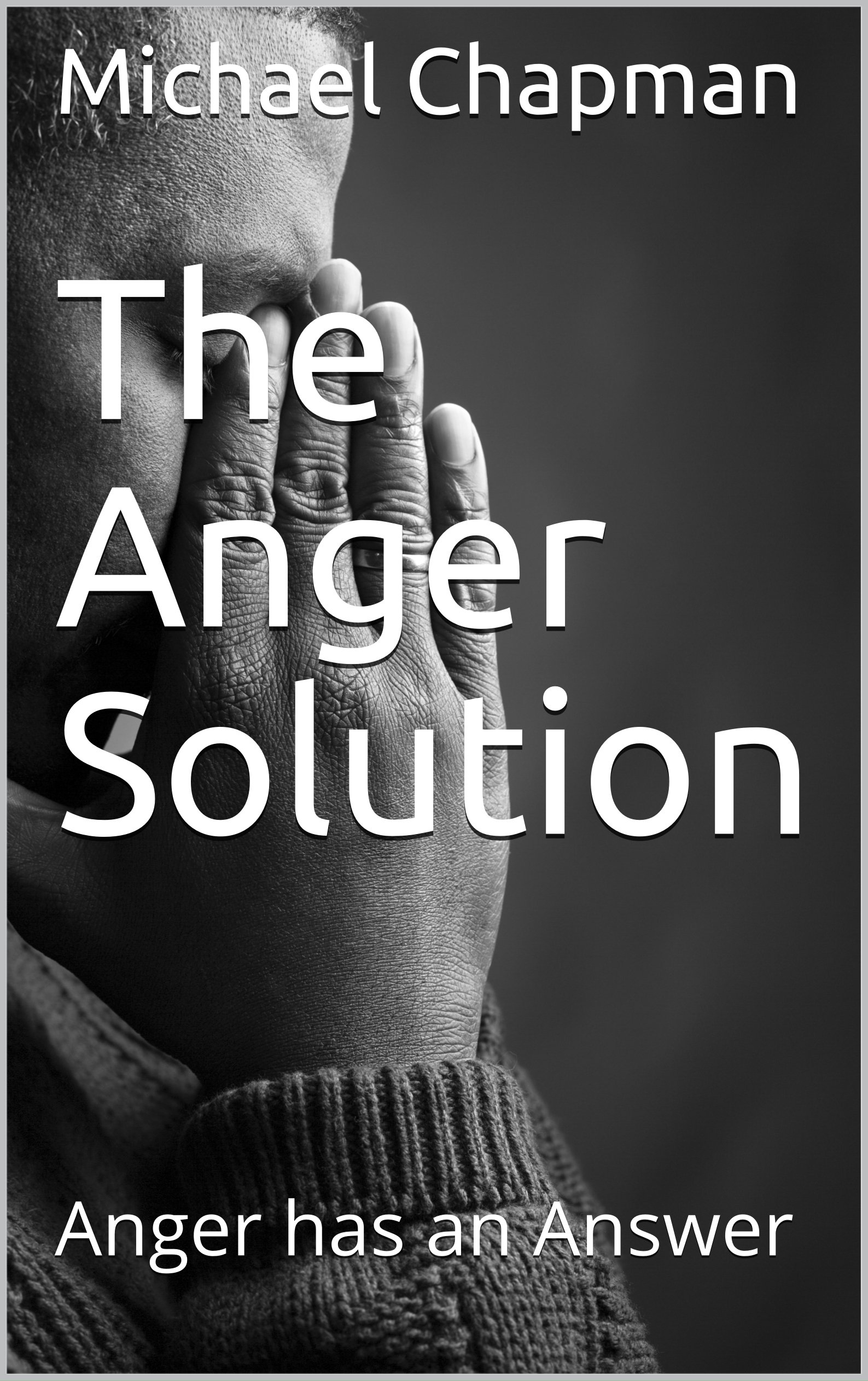 The Anger Solution: Anger has an Answer by Michael R. Chapman | Goodreads