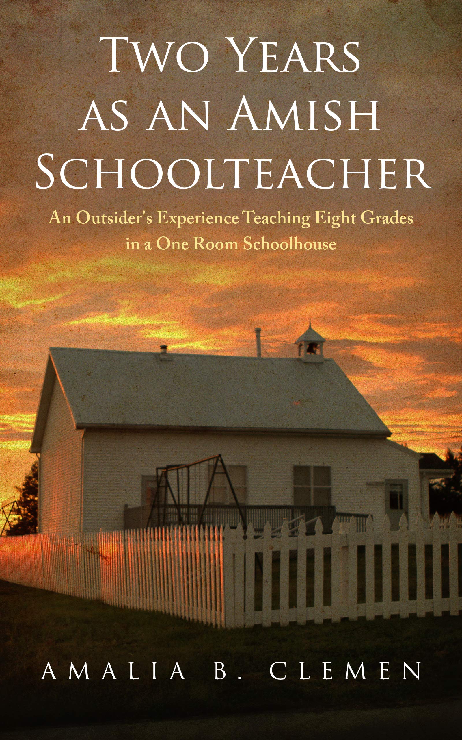 Two Years as an Amish Schoolteacher: An Outsider’s Experience Teaching ...