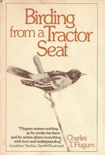 Birding From a Tractor Seat by Charles T. Flugum | Goodreads