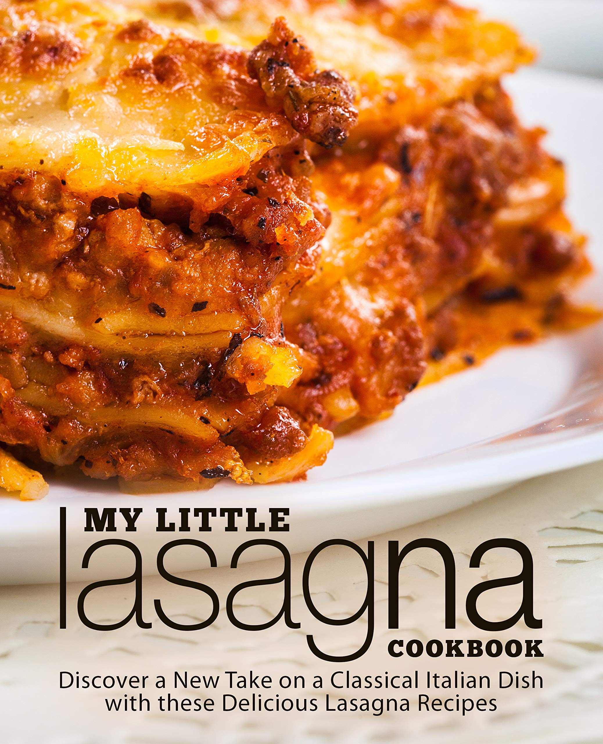 My Little Lasagna Cookbook: Discover a New Take on a Classical Italian ...