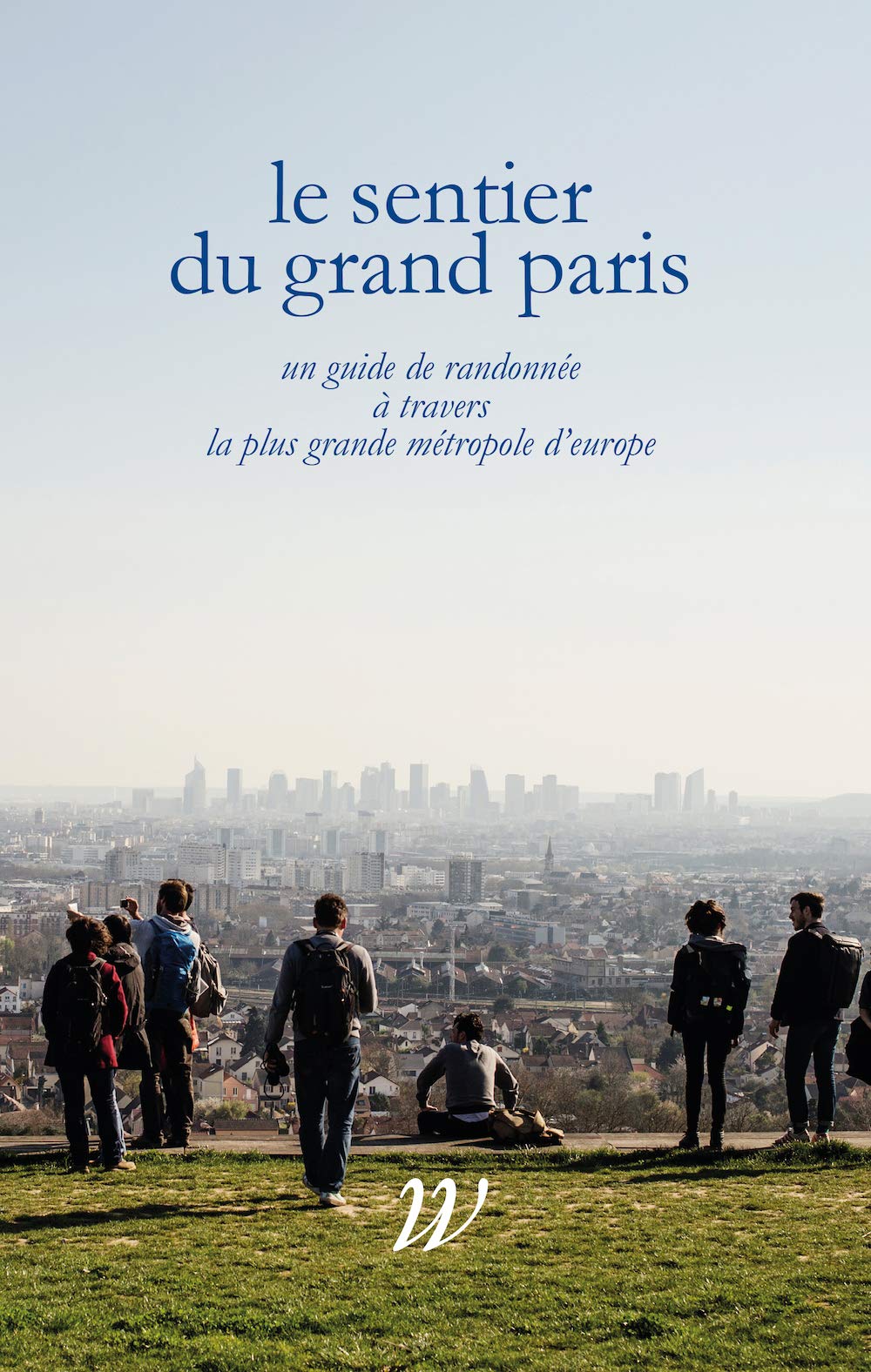 Le sentier du grand Paris - Un guide de randonnée à travers by Paul ...
