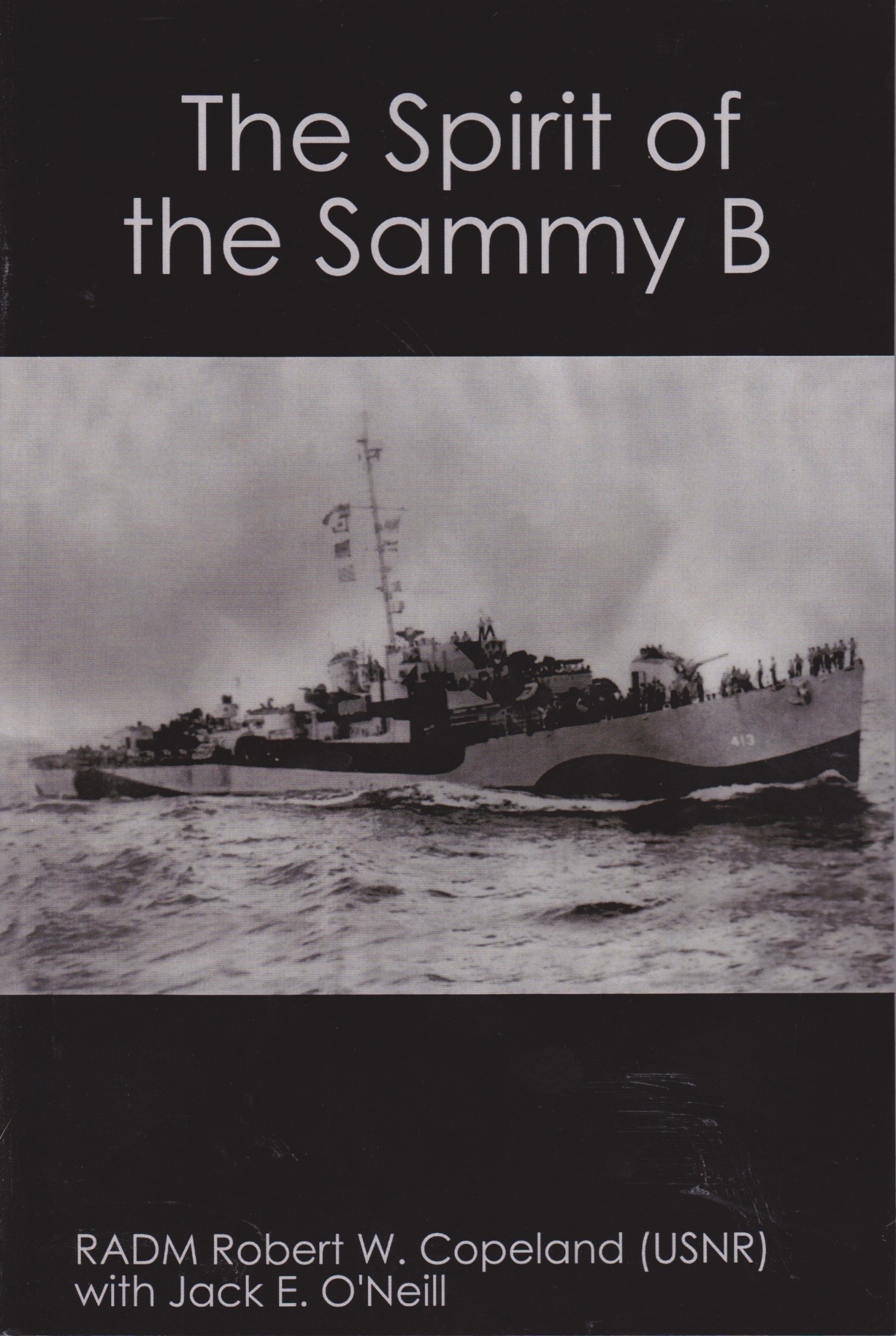 The Spirit of the Sammy B by RADM Robert W Copeland and Jack E. O'Neill ...