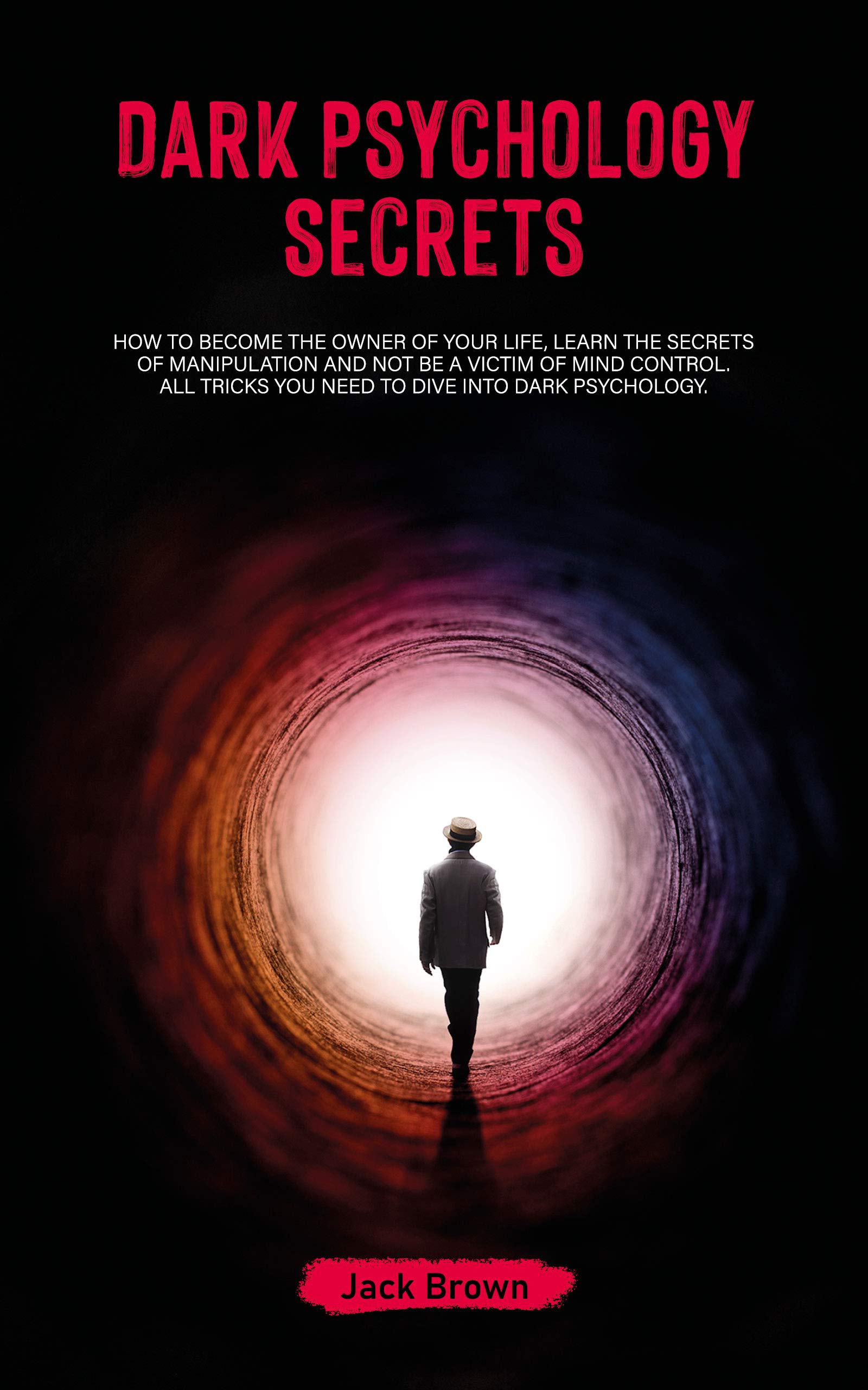 Dark Psychology Secrets: How to Become the Owner of Your Life, Learn ...