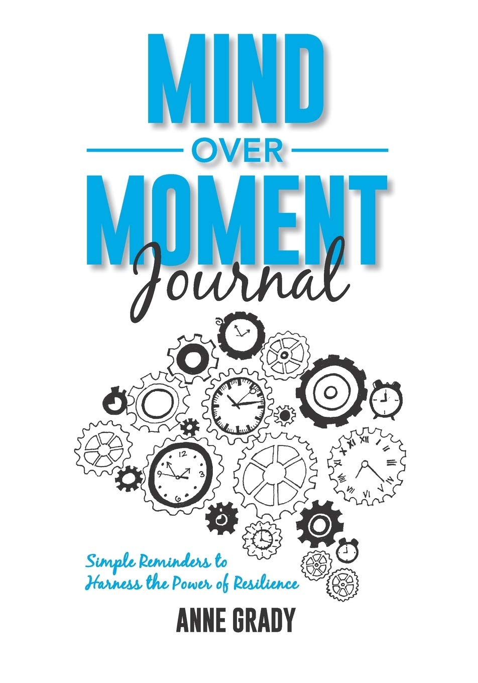 Mind Over Moment Journal: Simple Reminders to Harness the Power of ...