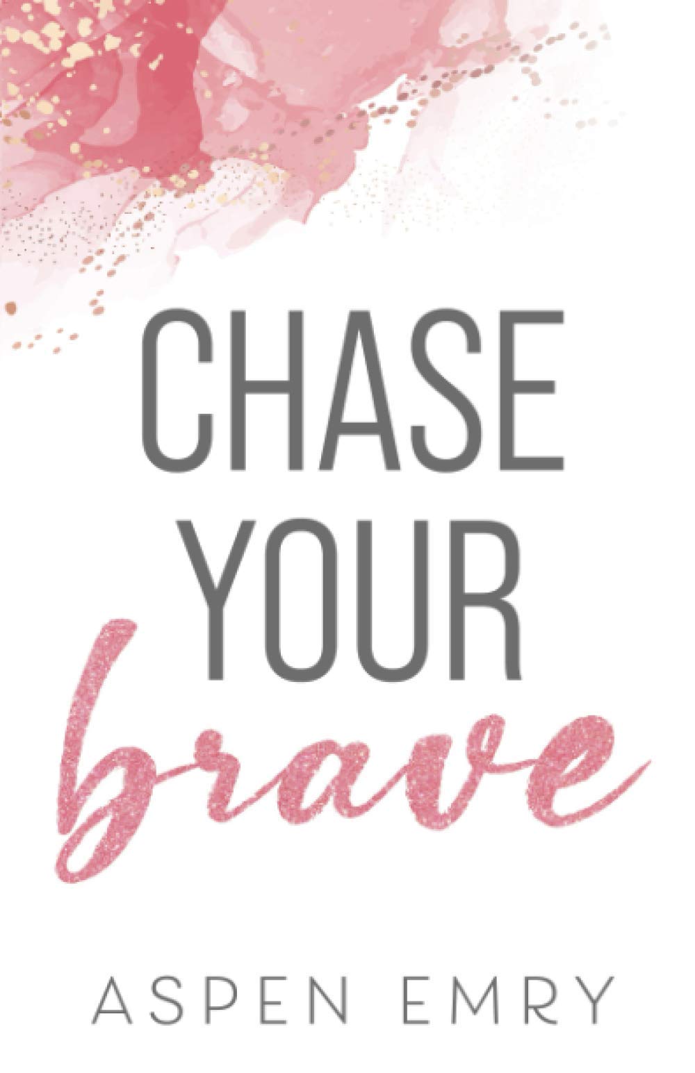 Chase Your Brave by Aspen Emry | Goodreads