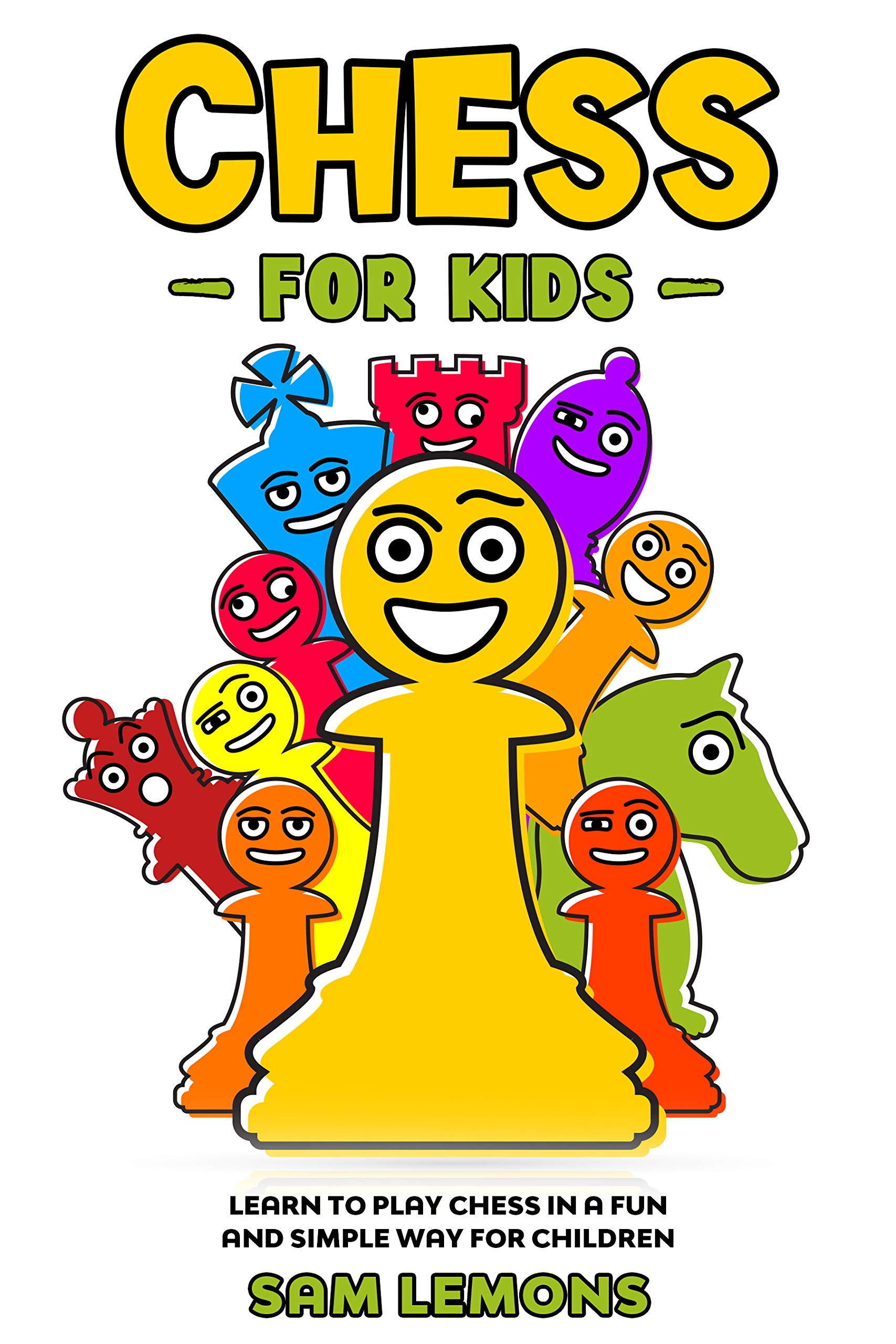 Chess For Kids: Learn To Play Chess In A Fun And Simple Way by Sam ...