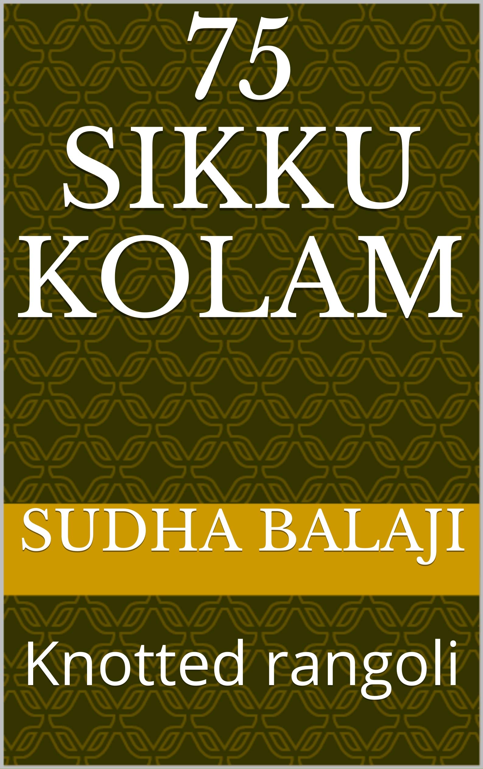 75 Sikku kolam : Traditional rangoli by Sudha Balaji | Goodreads
