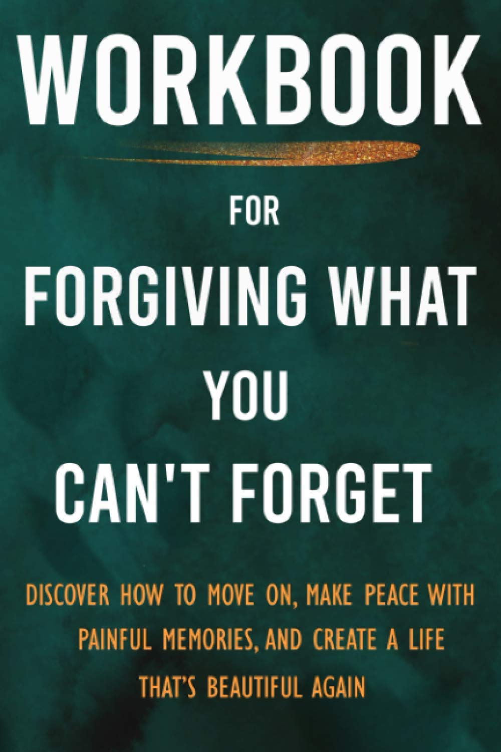 Workbook for Forgiving What You Can't Forget: Discover How to Move On ...