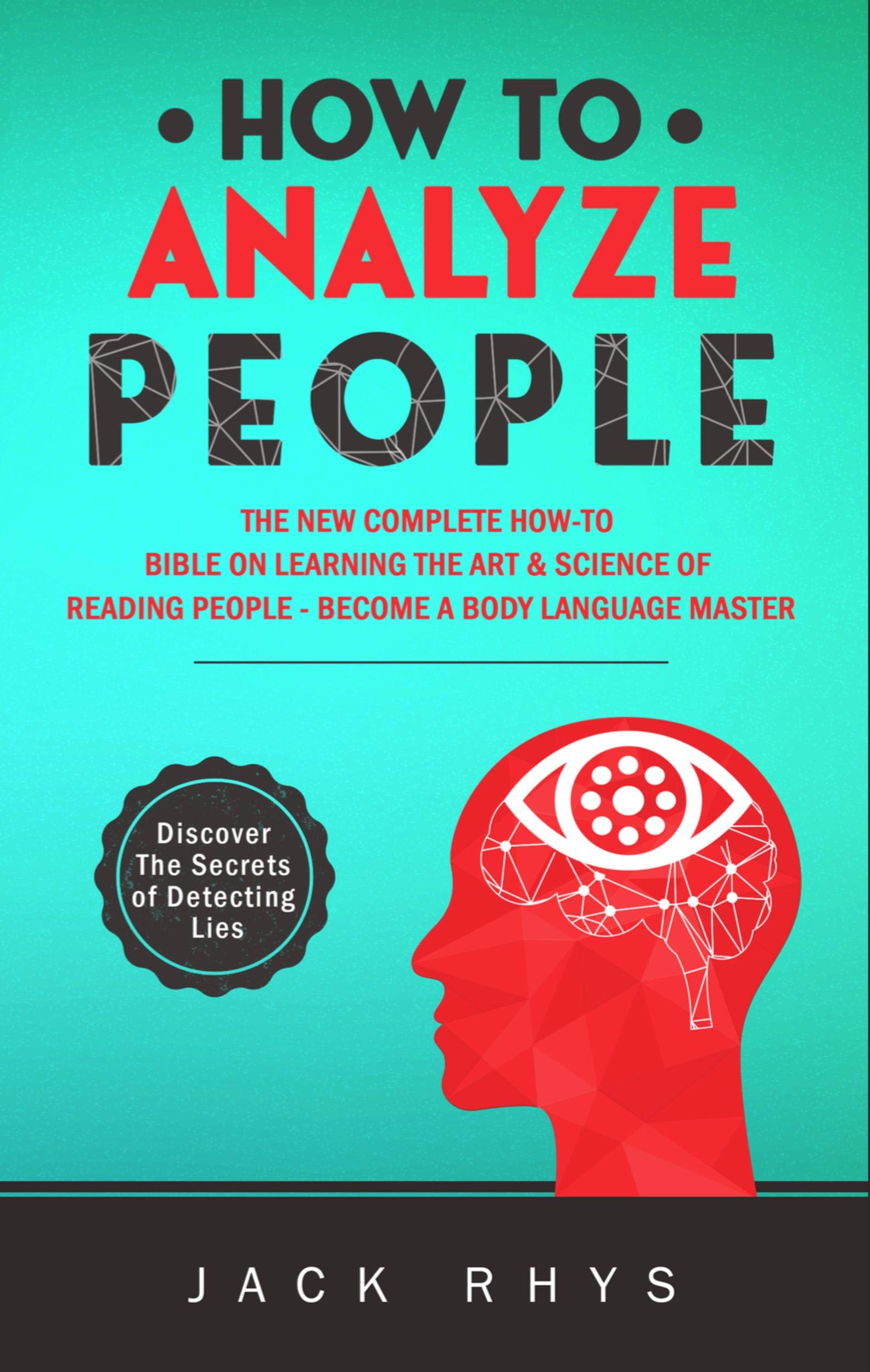How to Analyze People: The New Complete How-to Bible on Learning The Art & Science of Reading ...