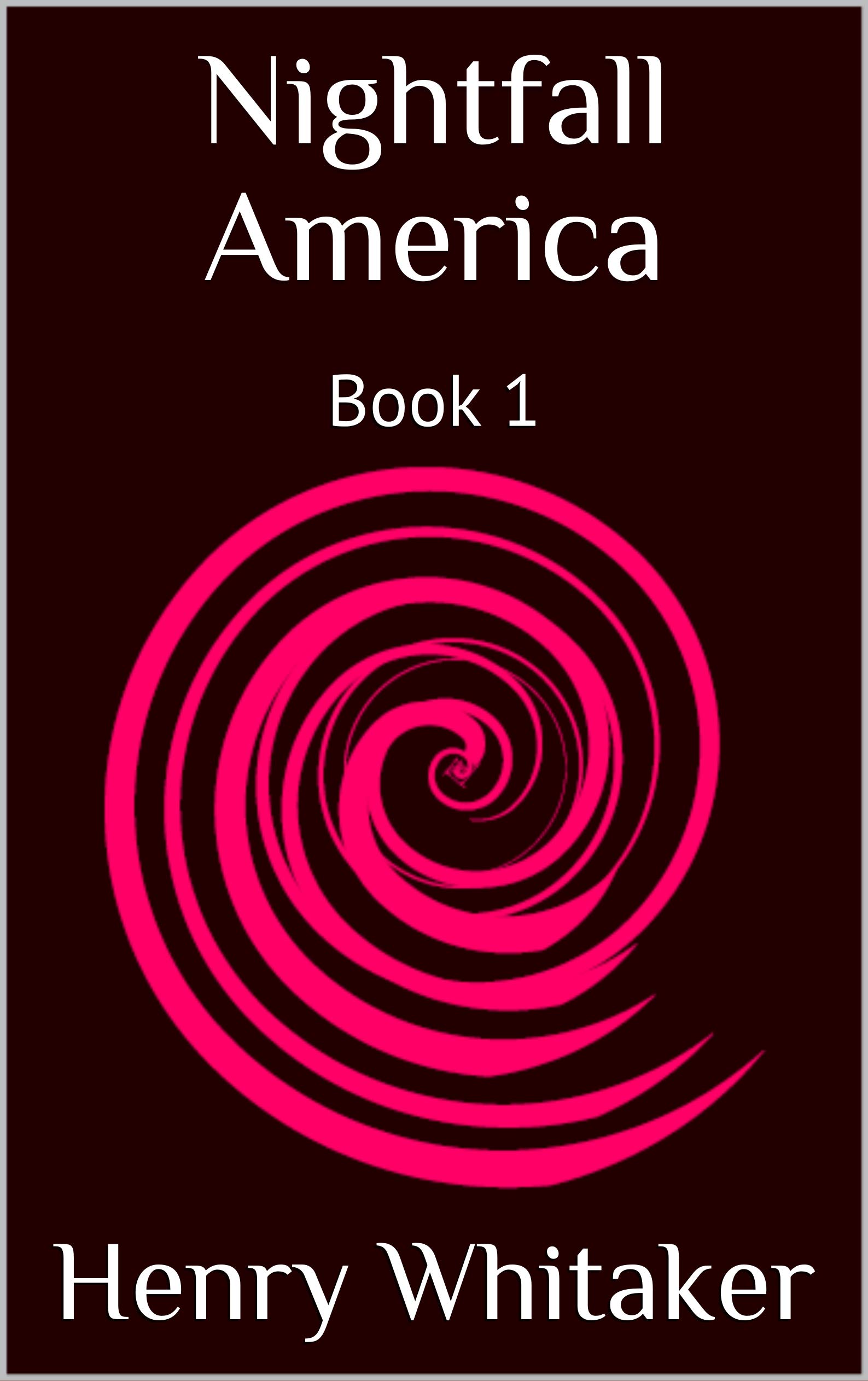 Nightfall America: Book 1 by Henry Whitaker | Goodreads