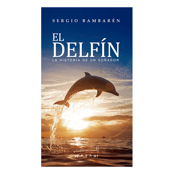 EL DELFÍN La Historia de un Soñador by Sergio Bambaren Roggero | Goodreads
