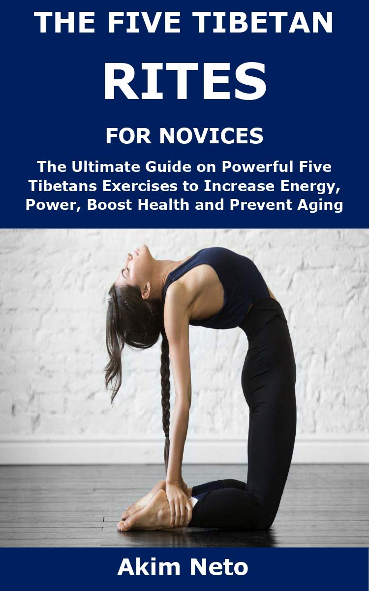 THE FIVE TIBETAN RITES FOR NOVICES: The Ultimate Guide on Powerful Five ...