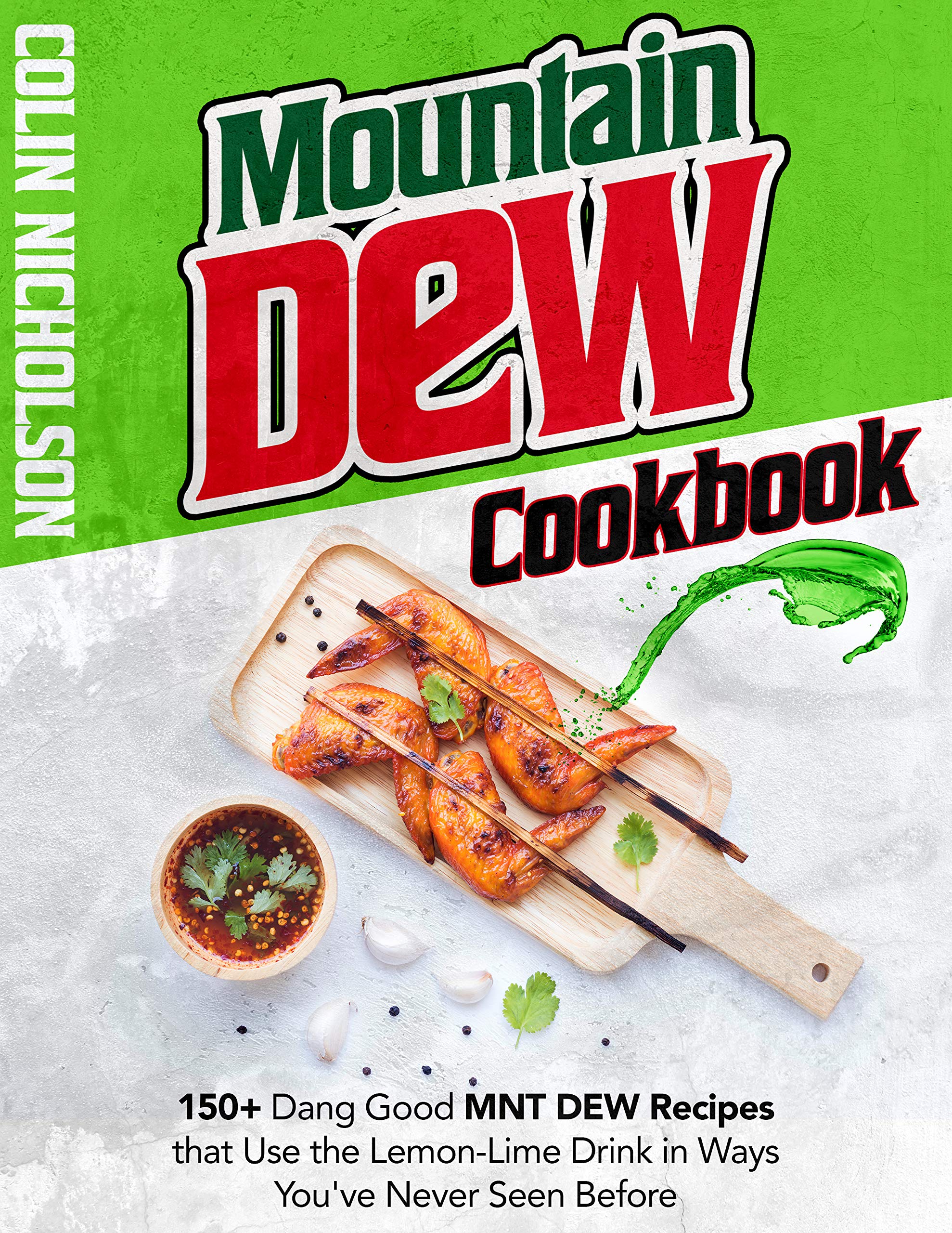 Mountain Dew Cookbook: 150+ Dang Good MNT DEW Recipes that Use the ...