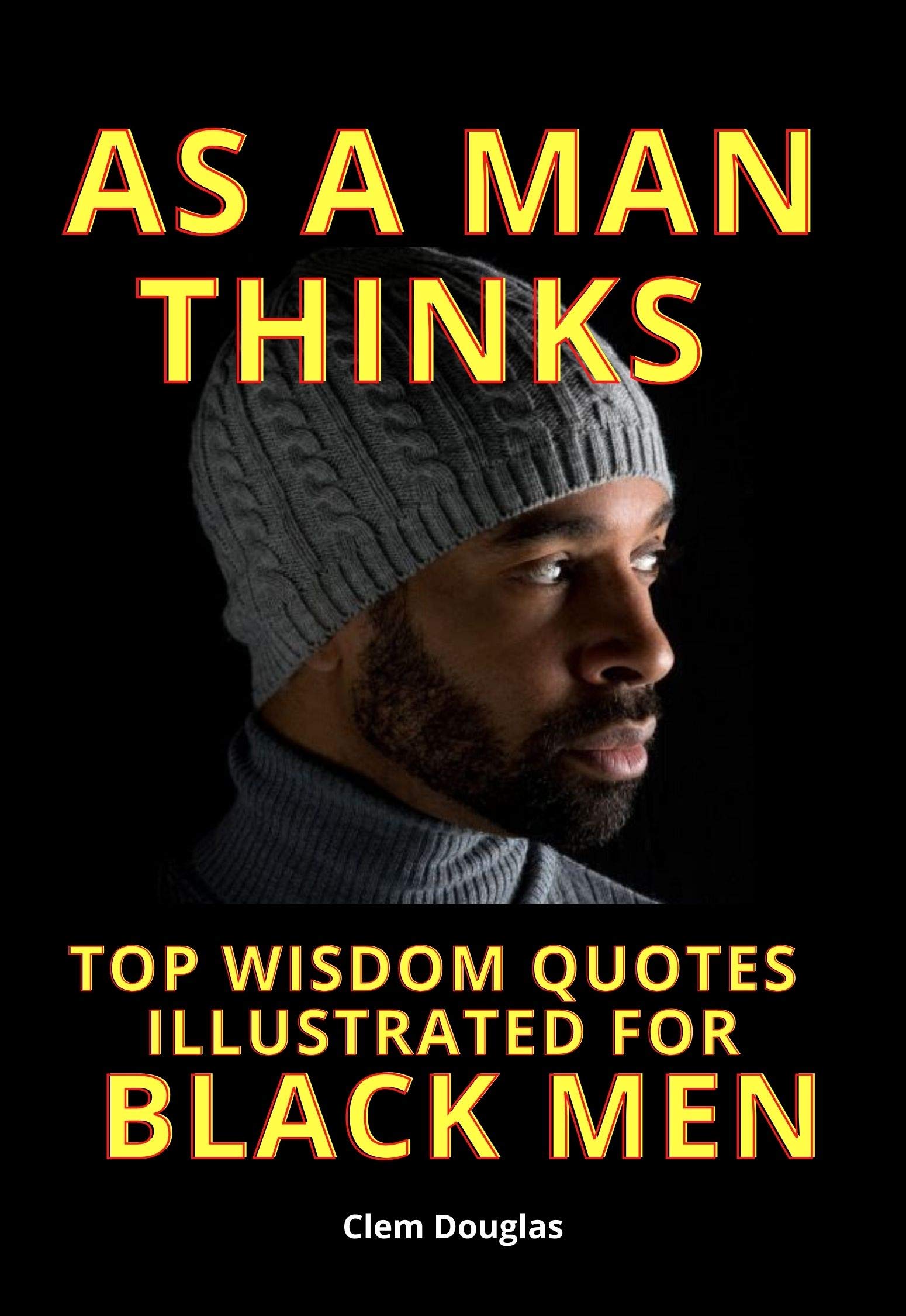AS A MAN THINKS TOP WISDOM QUOTES: ILLUSTRATED FOR BLACK MEN by Clem ...