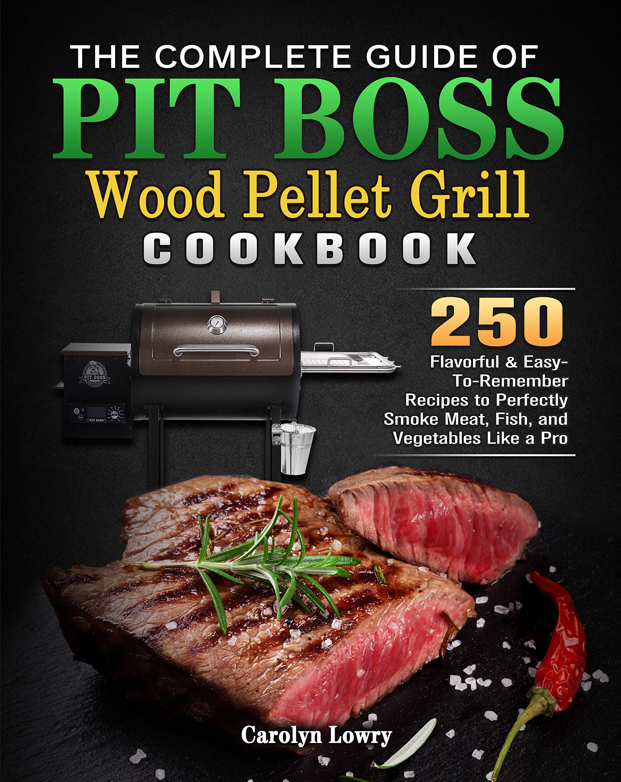 The Complete Guide of Pit Boss Wood Pellet Grill Cookbook: 250 ...