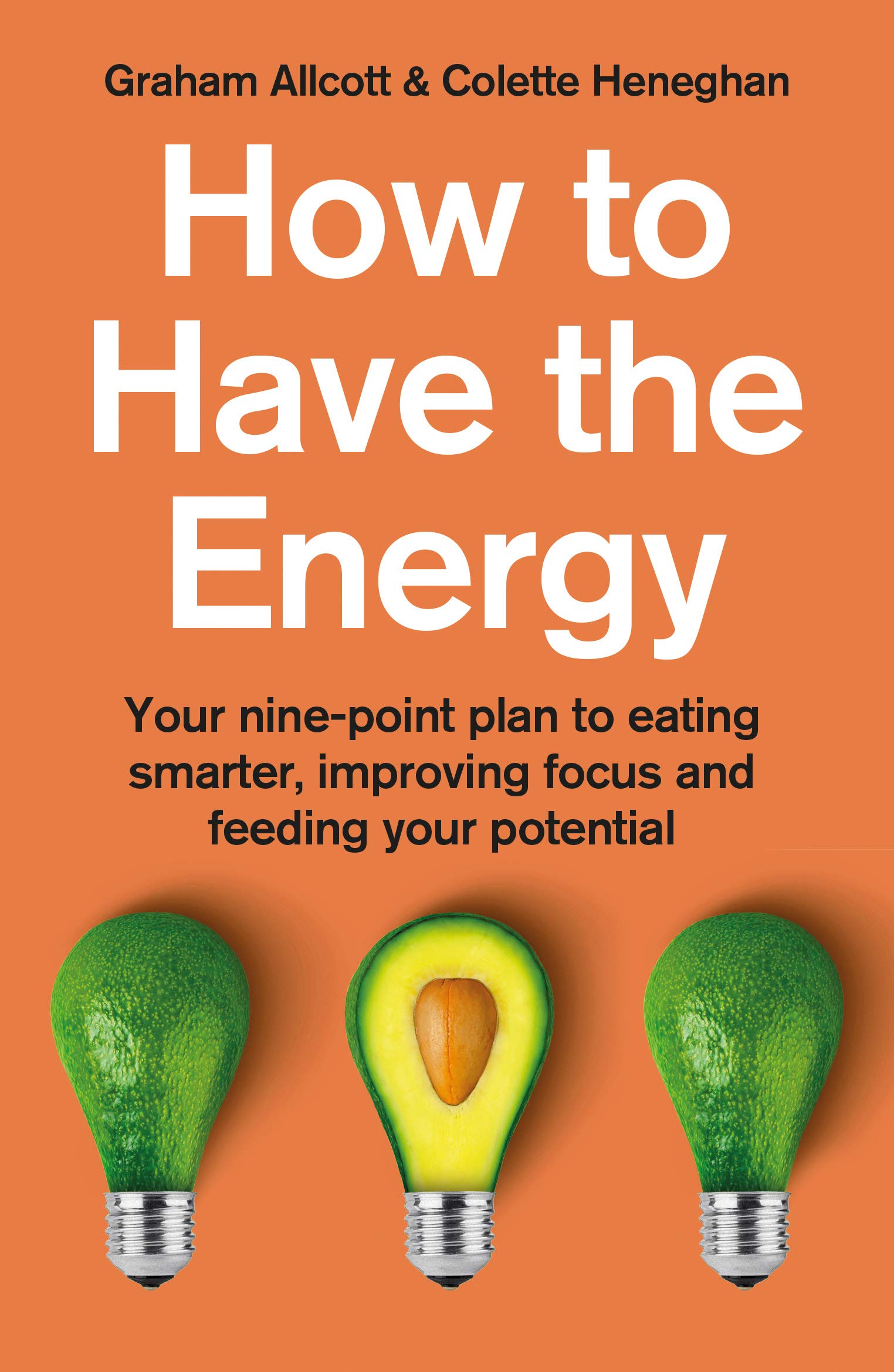 How to Have the Energy: Your nine-point plan to eating smarter ...
