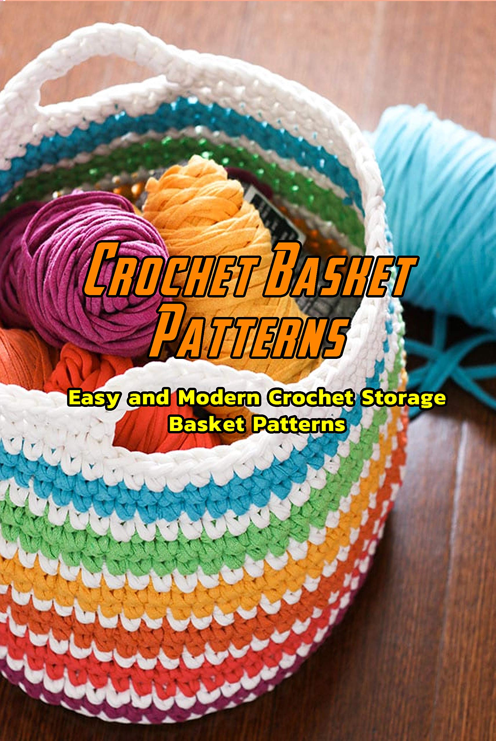 Crochet Basket Patterns: Easy and Modern Crochet Storage Basket ...