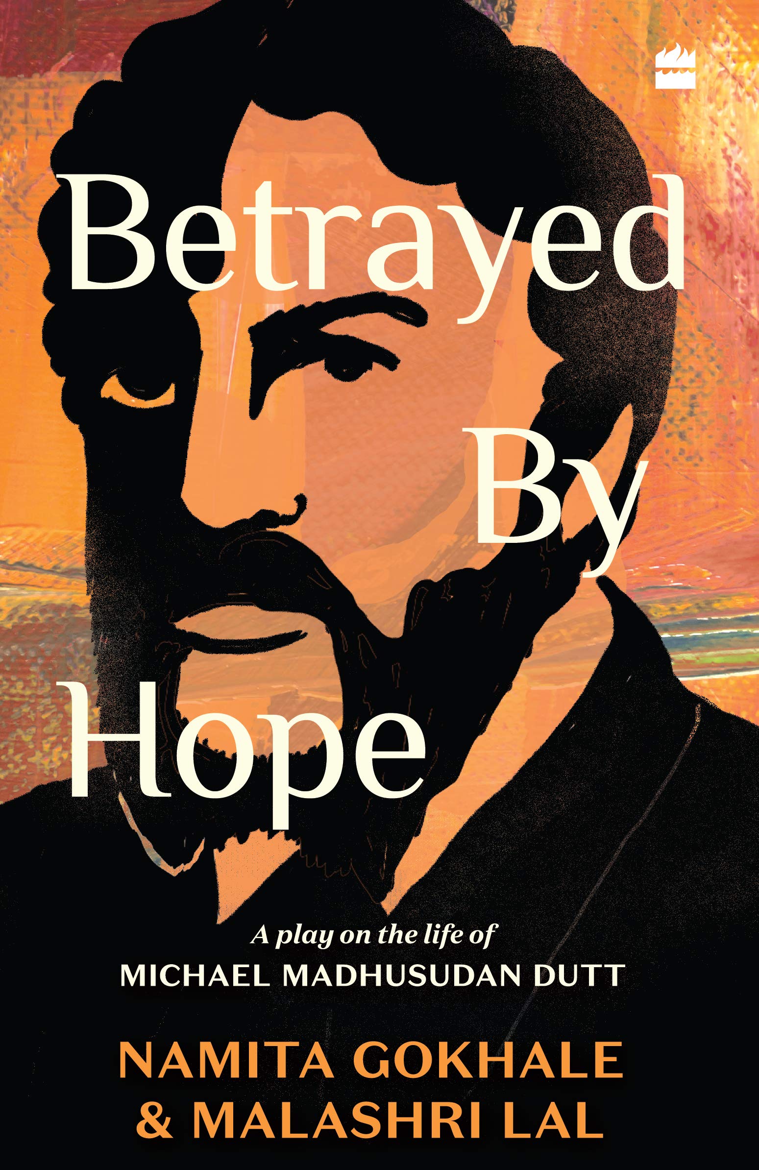 Betrayed by Hope: A Play on the Life of Michael Madhusudan Dutt by ...