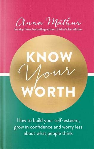 Know Your Worth: How to build your self-esteem, grow in confidence and ...
