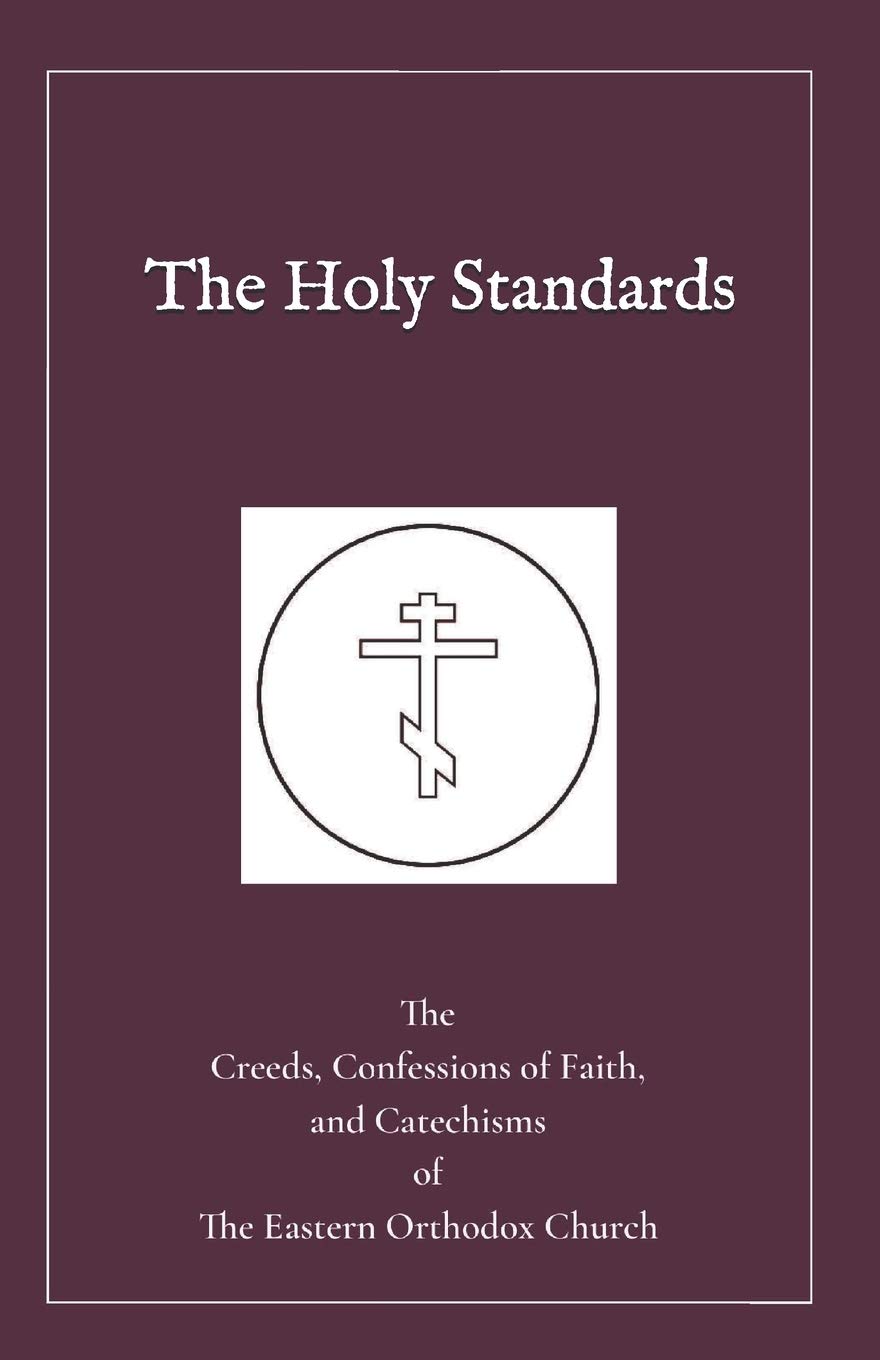The Holy Standards: The Creeds, Confessions of Faith, and Catechisms of ...