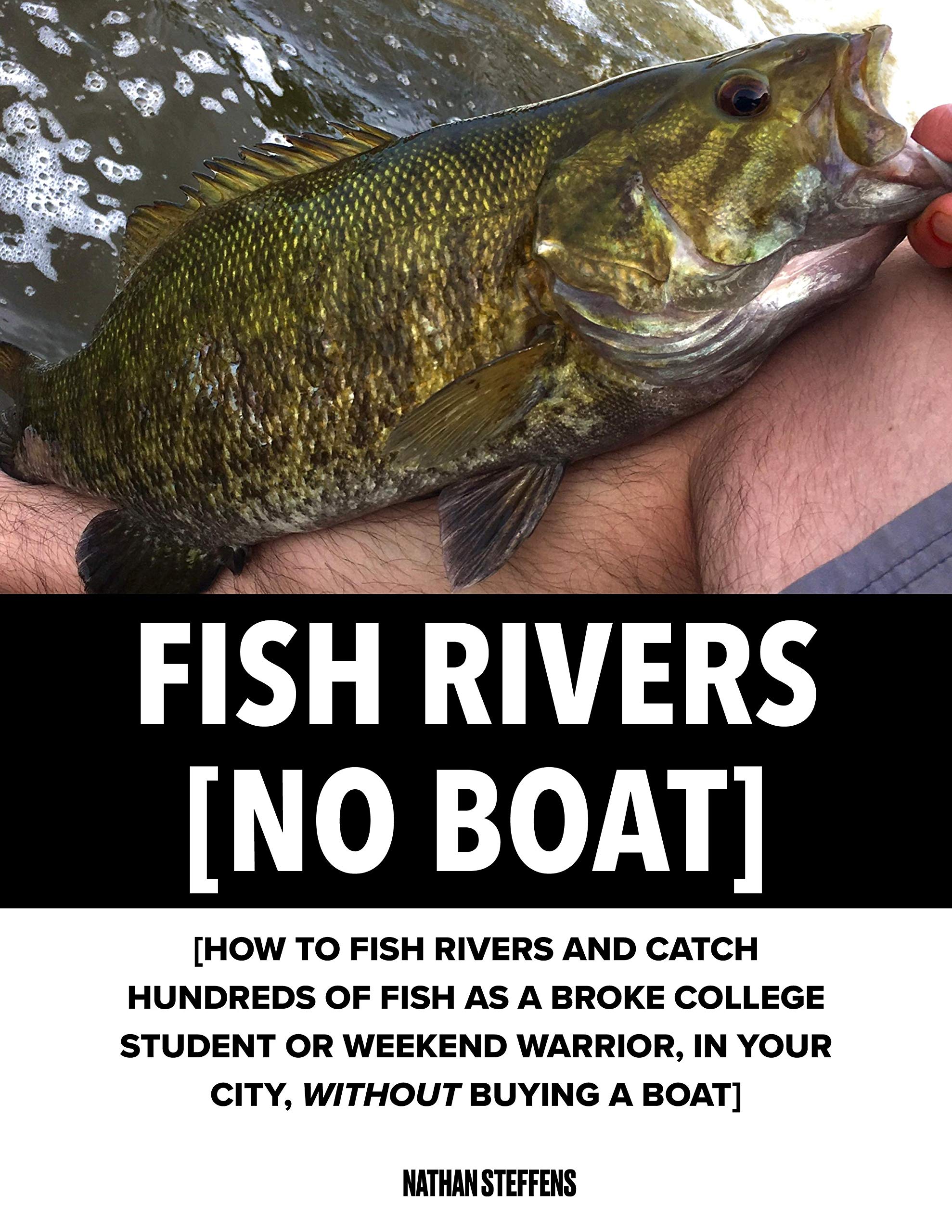 Fish Rivers [No Boat]: How To Fish Rivers and Catch Hundreds of Fish as ...