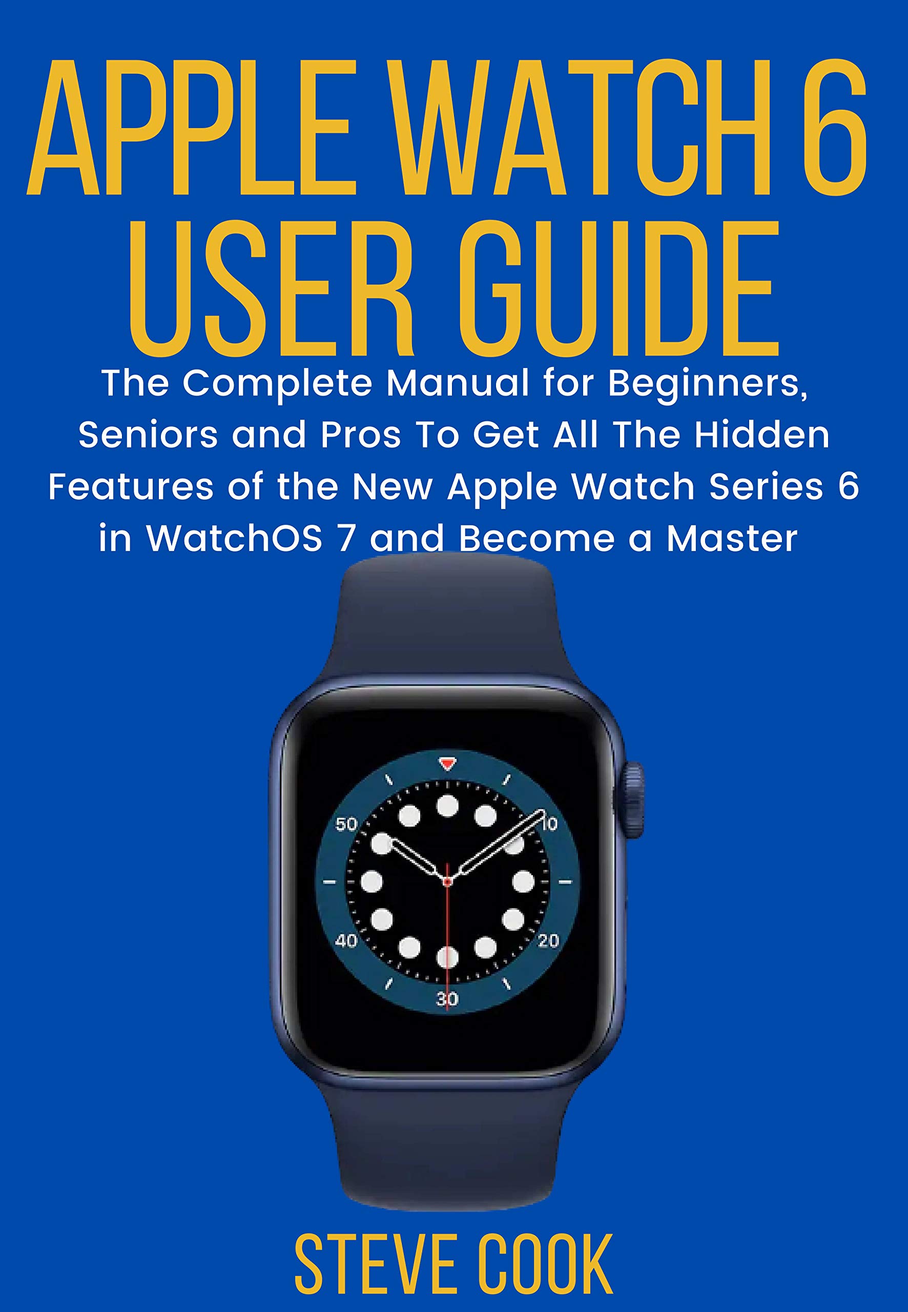 Apple Watch 6 User Guide: The Complete Manual for Beginners, Seniors ...