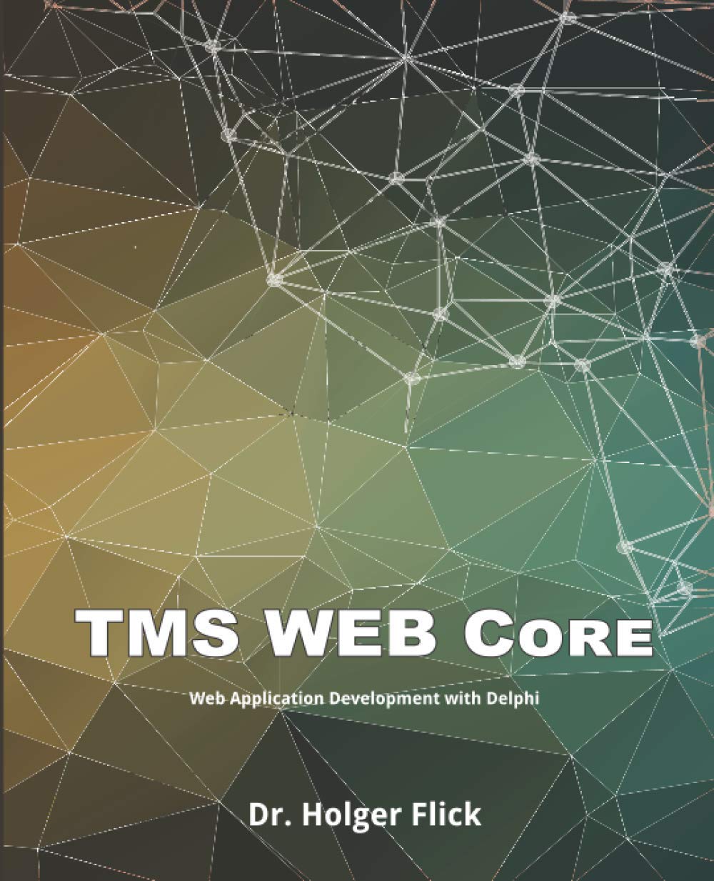 TMS WEB Core: Web Application Development with Delphi by Dr. Holger Flick | Goodreads