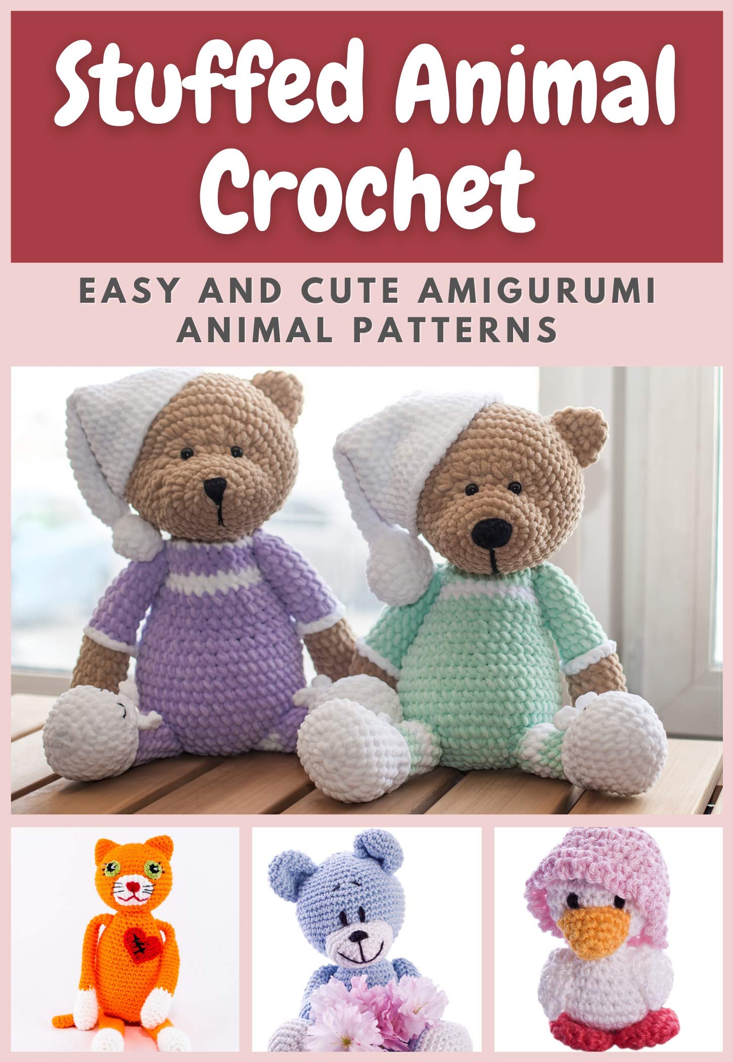 Stuffed Animal Crochet: Easy and Cute Amigurumi Animal Patterns by ...