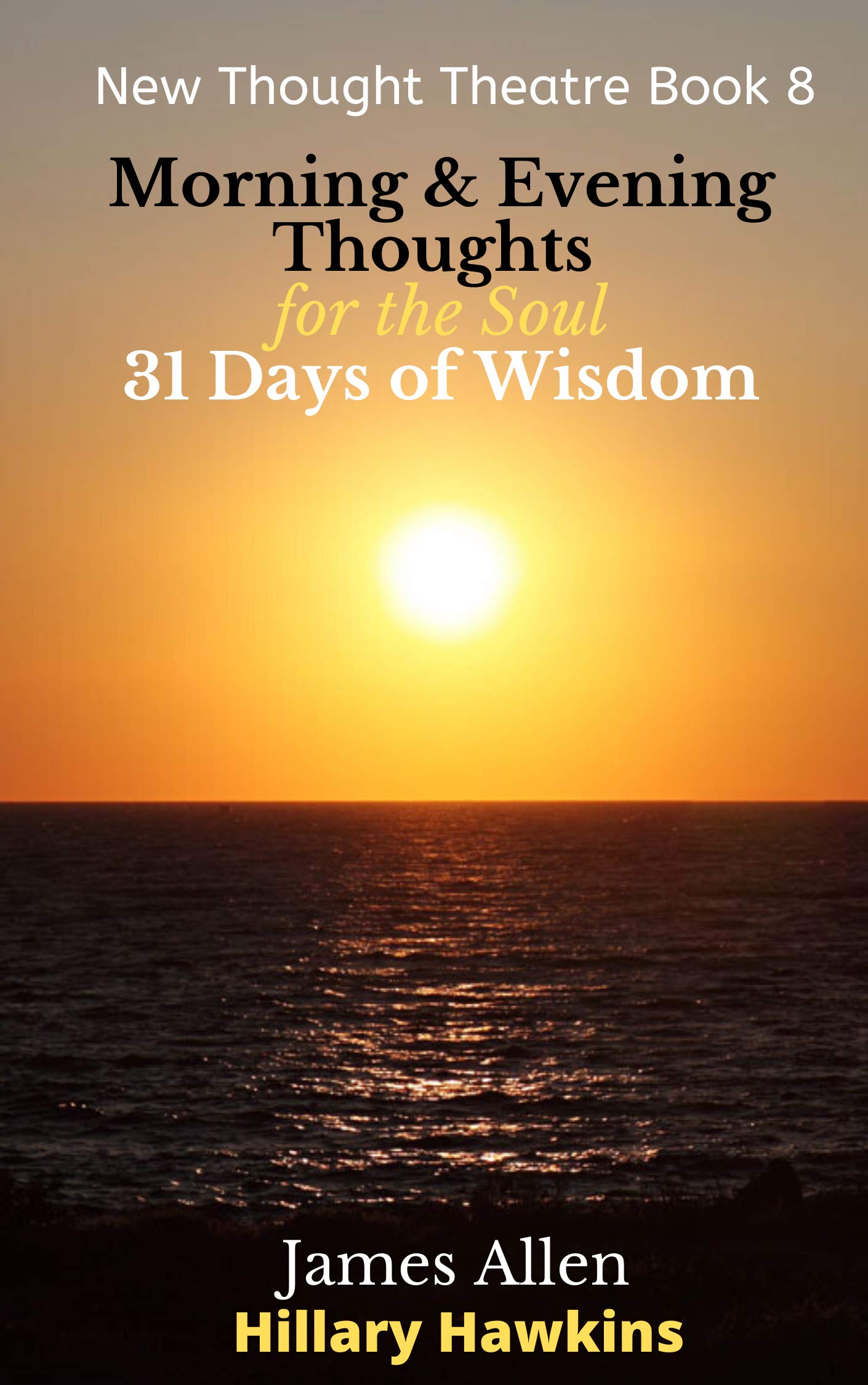 New Thought Theatre Book 8: Morning & Evening Thoughts for The Soul, 31 ...