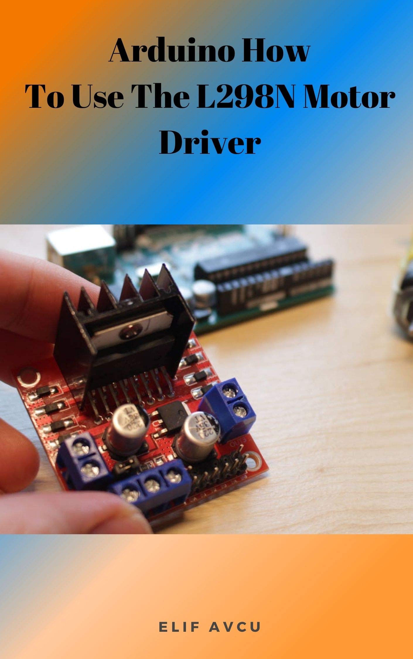 Arduino How To Use The L298N Motor Driver by ELİF AVCU | Goodreads