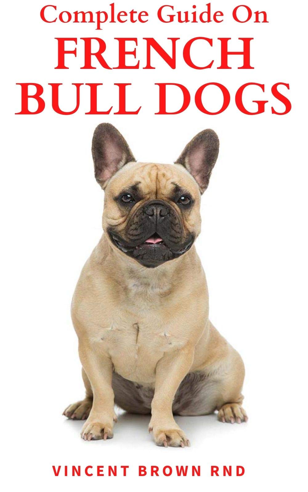 COMPLETE GUIDE ON FRENCH BULLDOGS: The Essential Guide To Buying ...