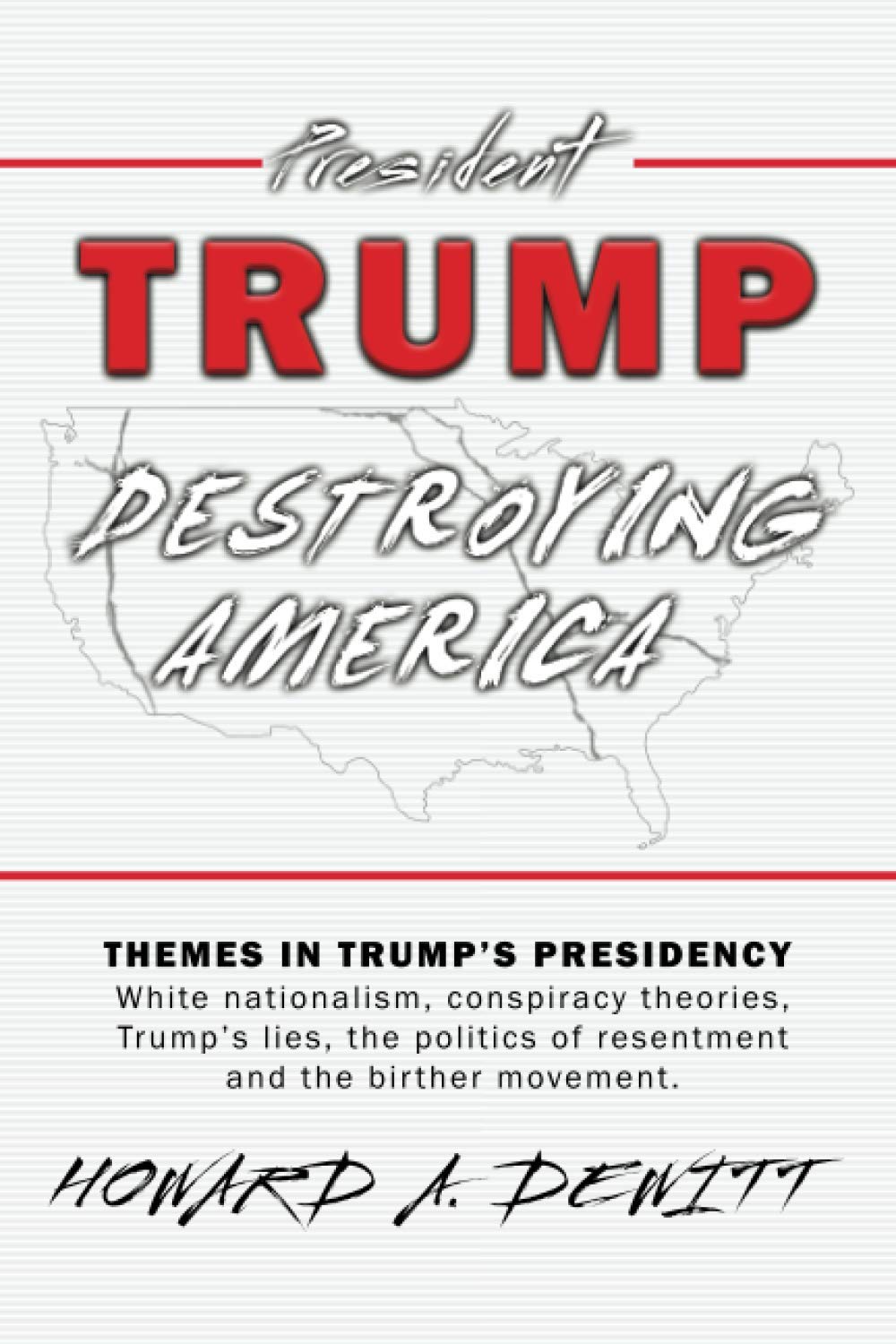 TRUMP: DESTROYING AMERICA by Howard A. DeWitt | Goodreads