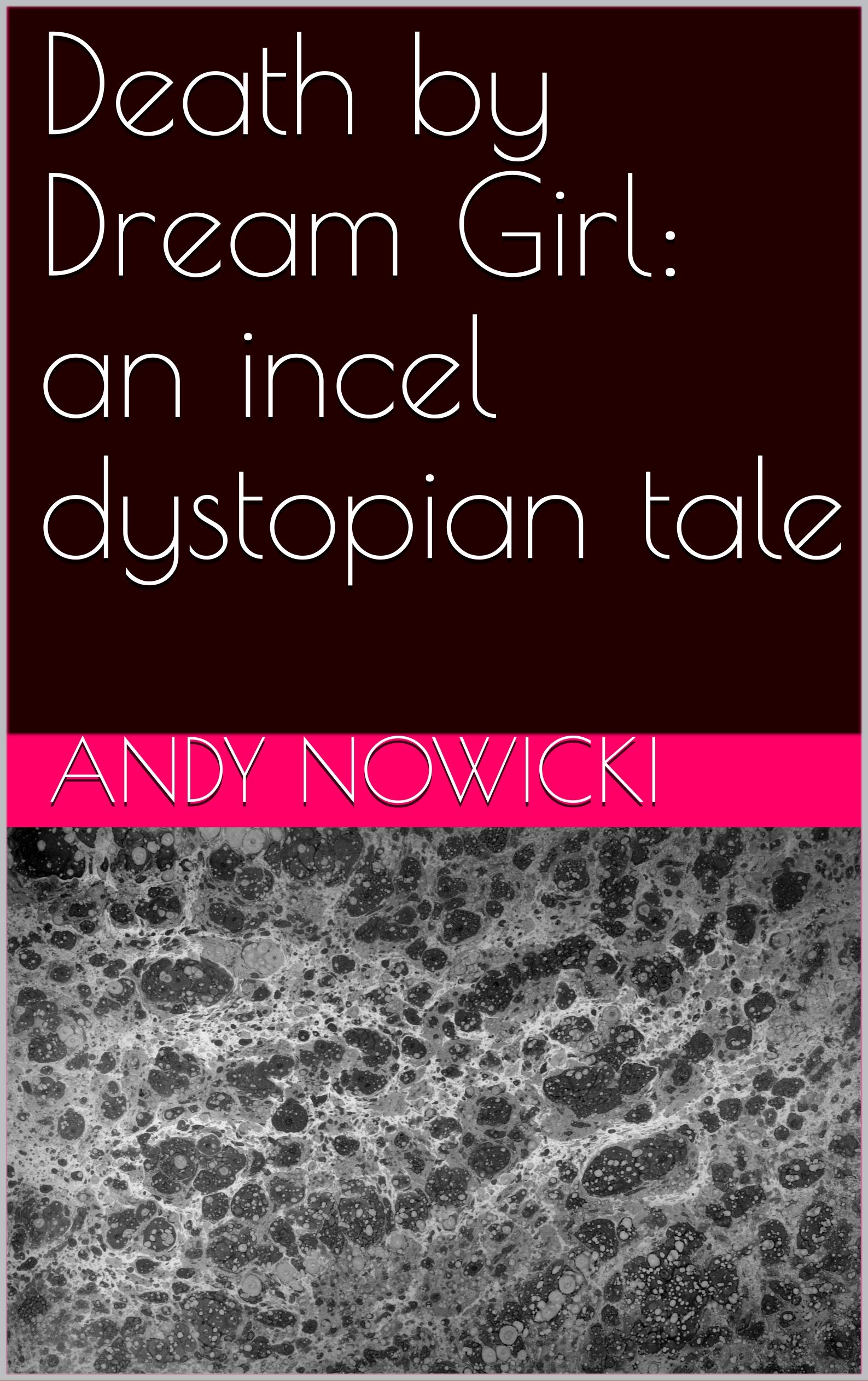 Death by Dream Girl: an incel dystopian tale by Andy Nowicki | Goodreads