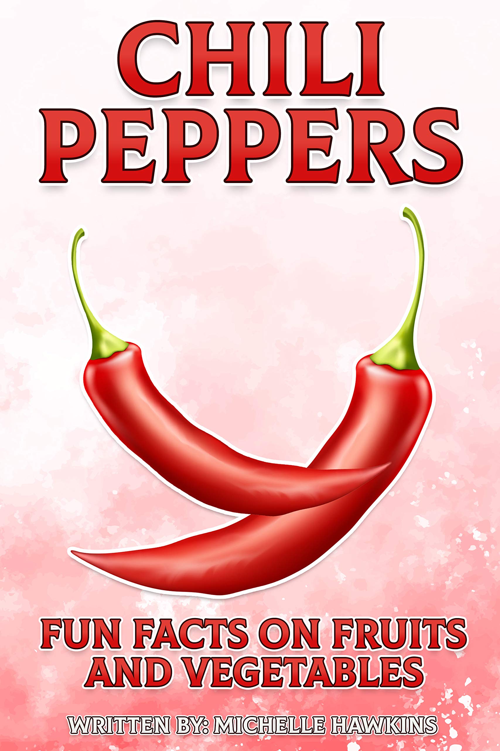 Chili Peppers: A short, illustrated book of facts to help children ...