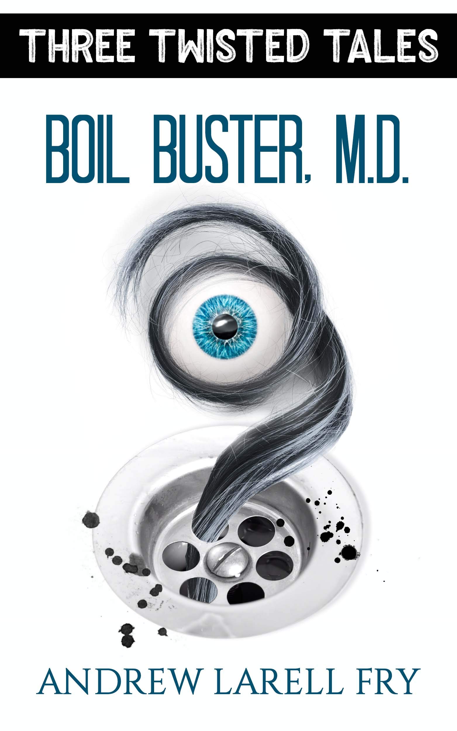 Boil Buster, M.D. (Three Twisted Tales) by Andrew LaRell Fry | Goodreads