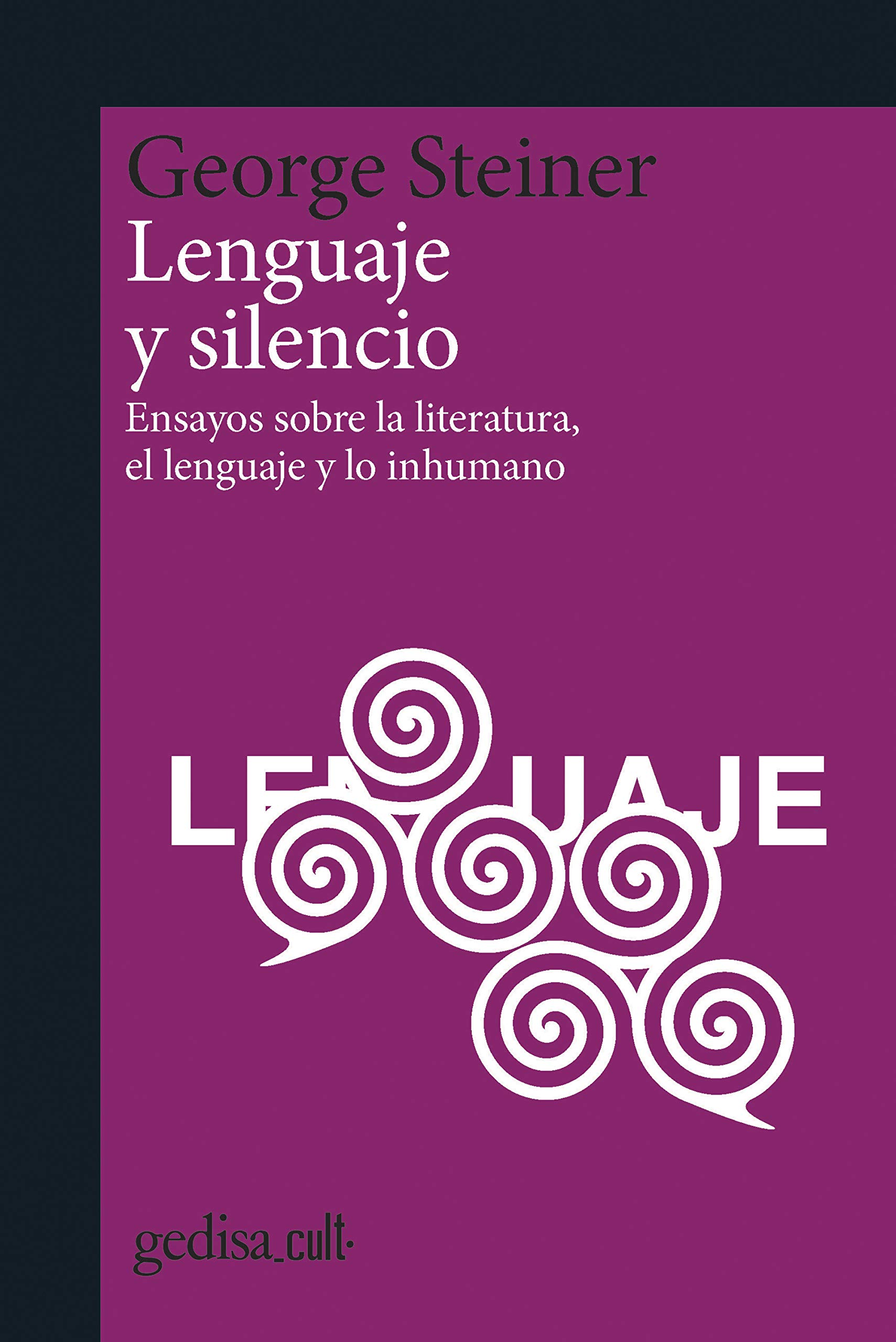 Lenguaje y silencio: Ensayos sobre la literatura, el lenguaje y lo ...