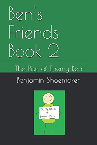 Ben's Friends Book 2: The Rise of Enemy Ben by Benjamin A Shoemaker ...