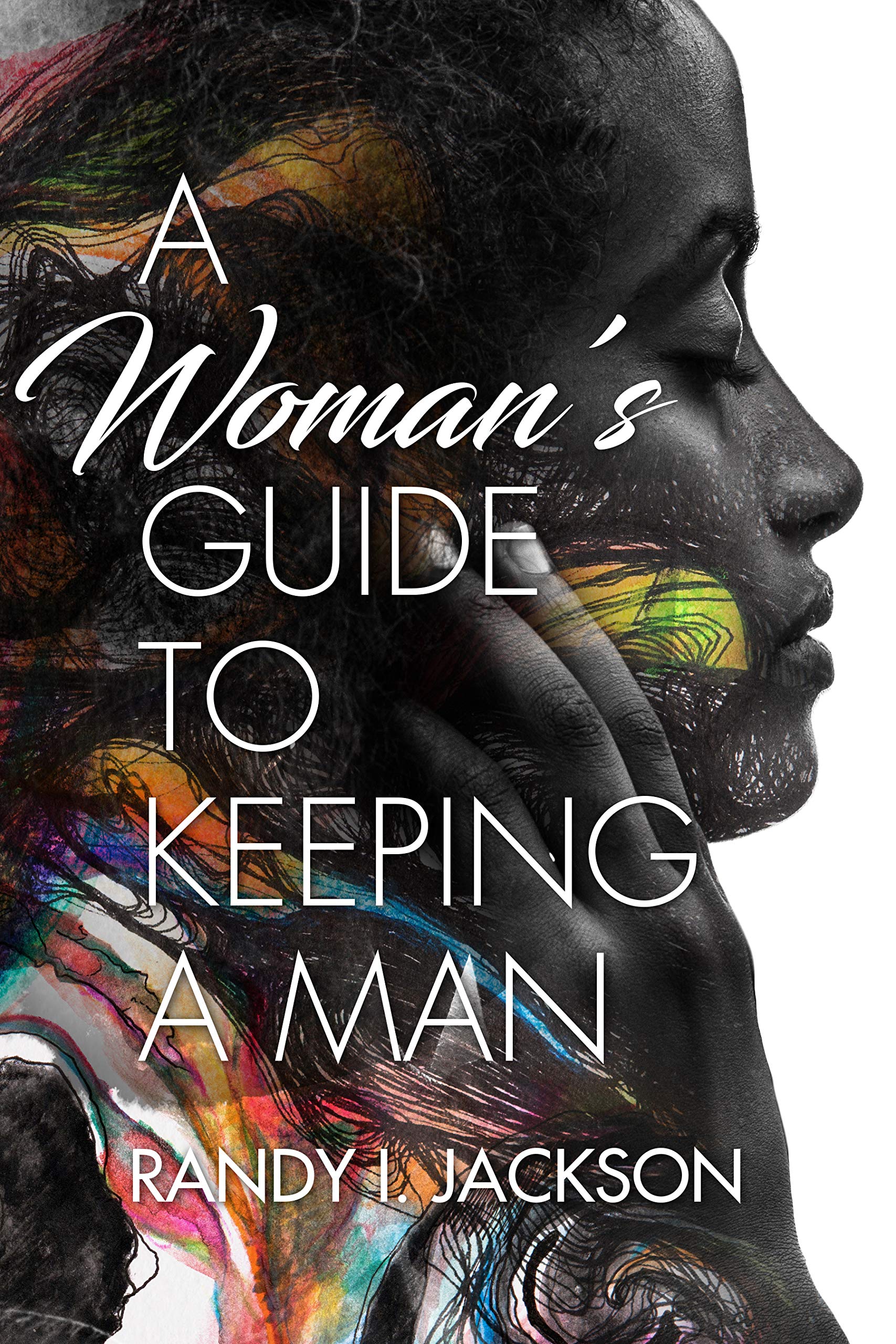 A Woman's Guide To Keeping A Man by Randy I. Jackson | Goodreads