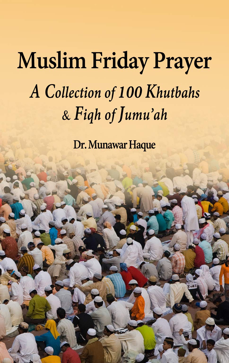 Muslim Friday Prayer: A Collection of 100 Khutbahs & Fiqh of Jumu'ah by ...