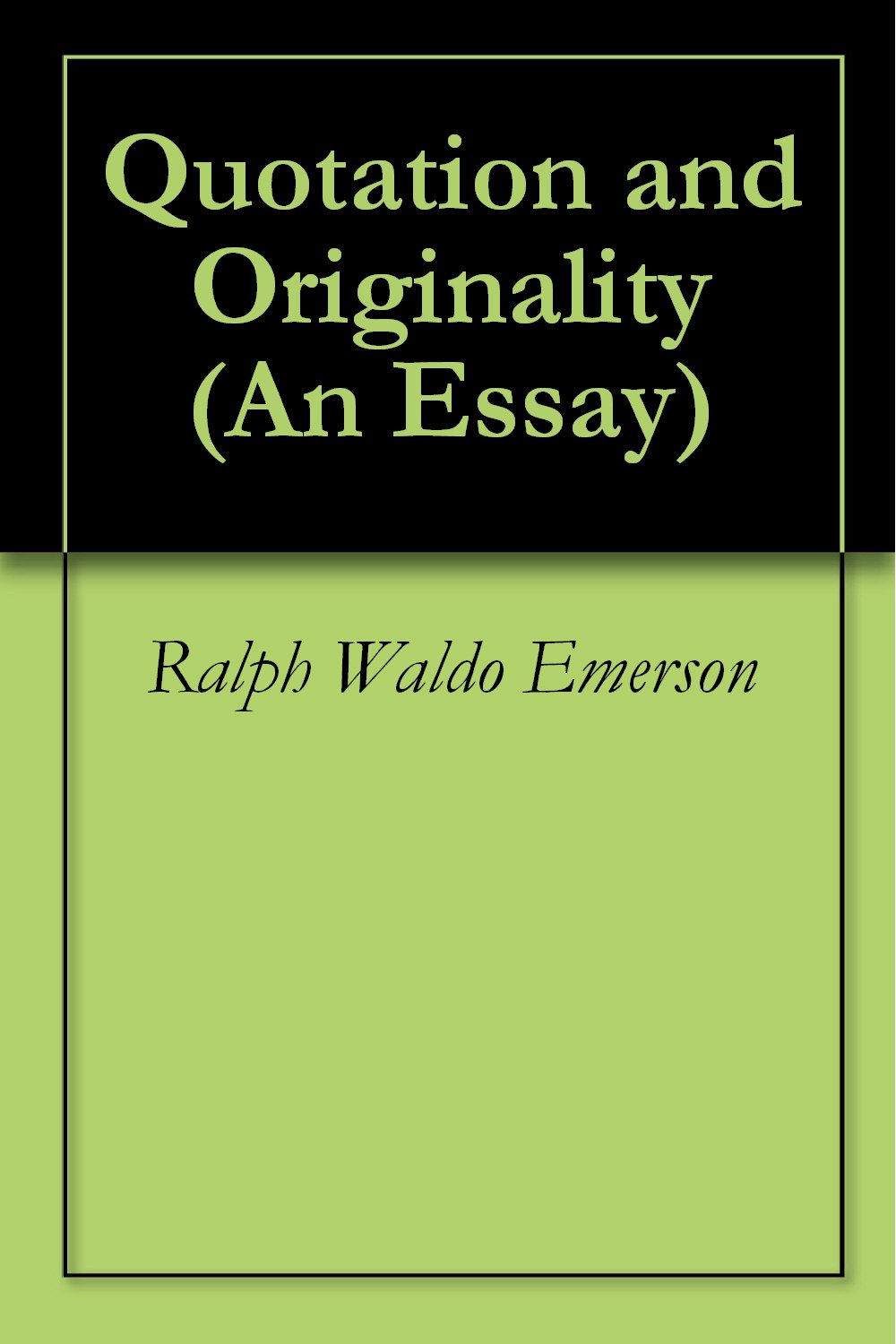 Quotation and Originality (An Essay) by Ralph Waldo Emerson | Goodreads