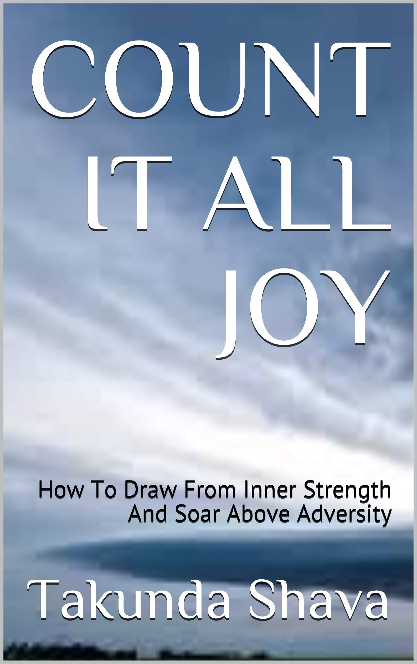 COUNT IT ALL JOY: How To Draw From Inner Strength And Soar Above ...