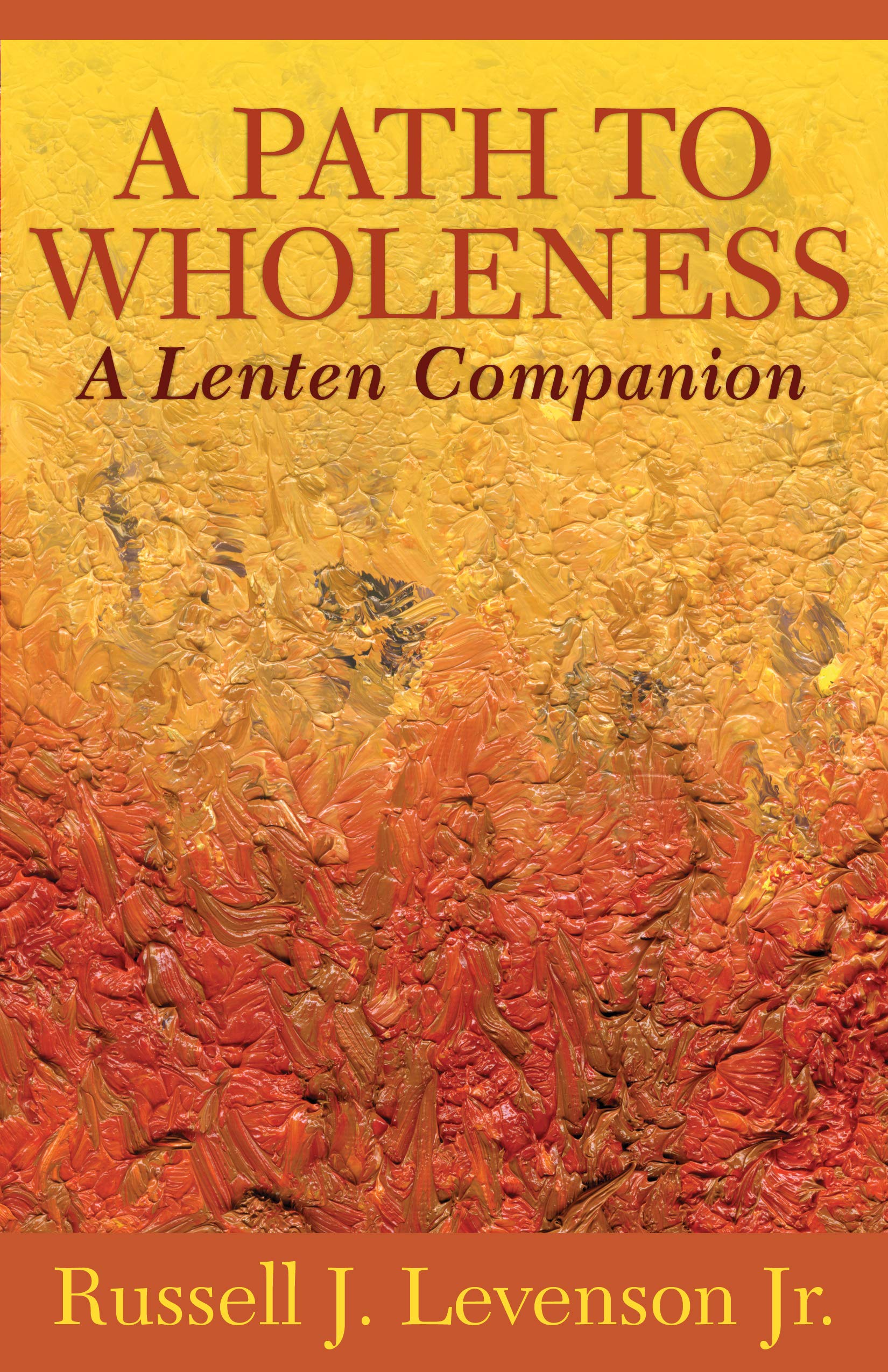 A Path to Wholeness: A Lenten Companion by Russell J. Levenson Jr ...